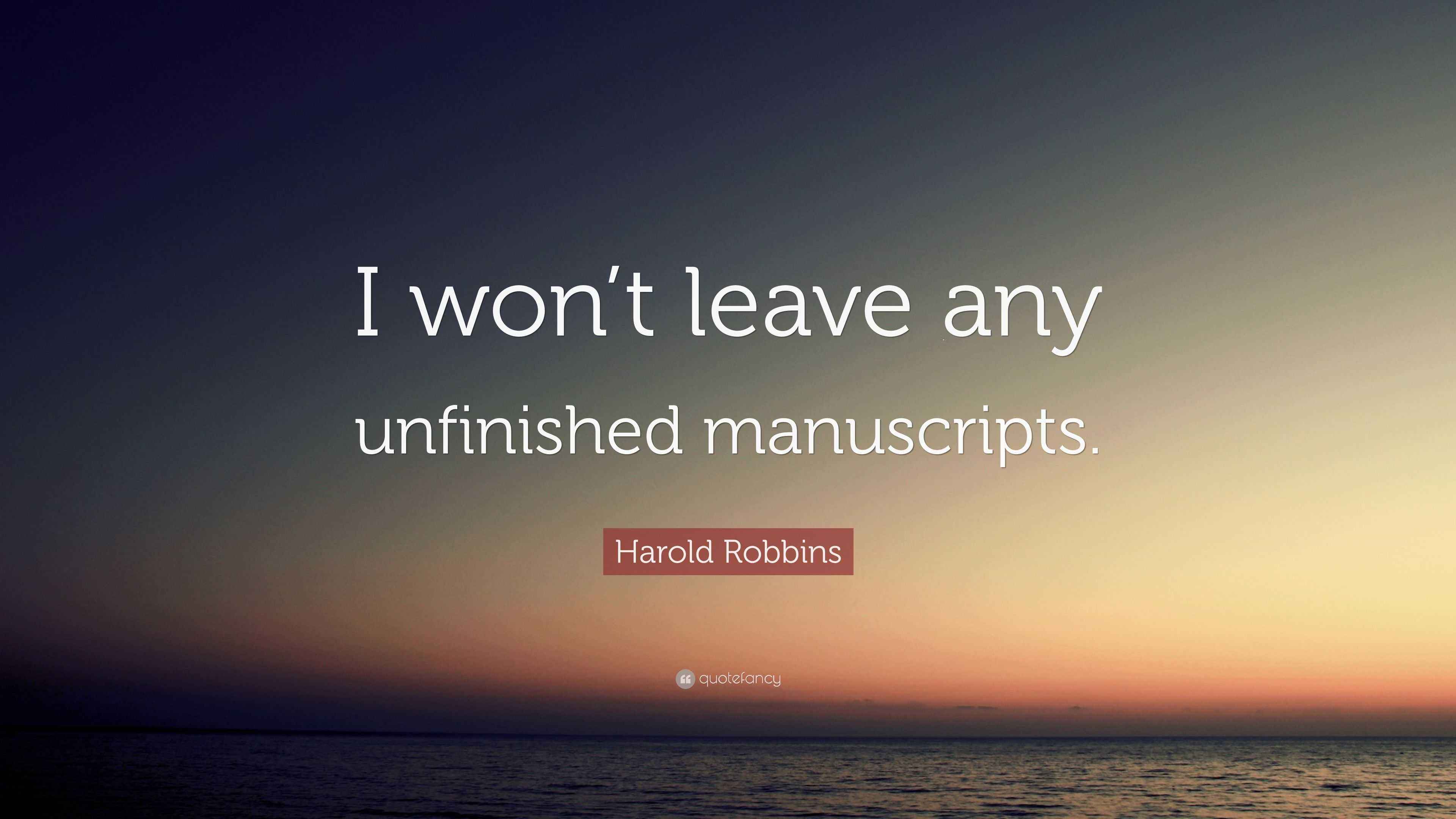 Harold Robbins Quote: “I won’t leave any unfinished manuscripts.”
