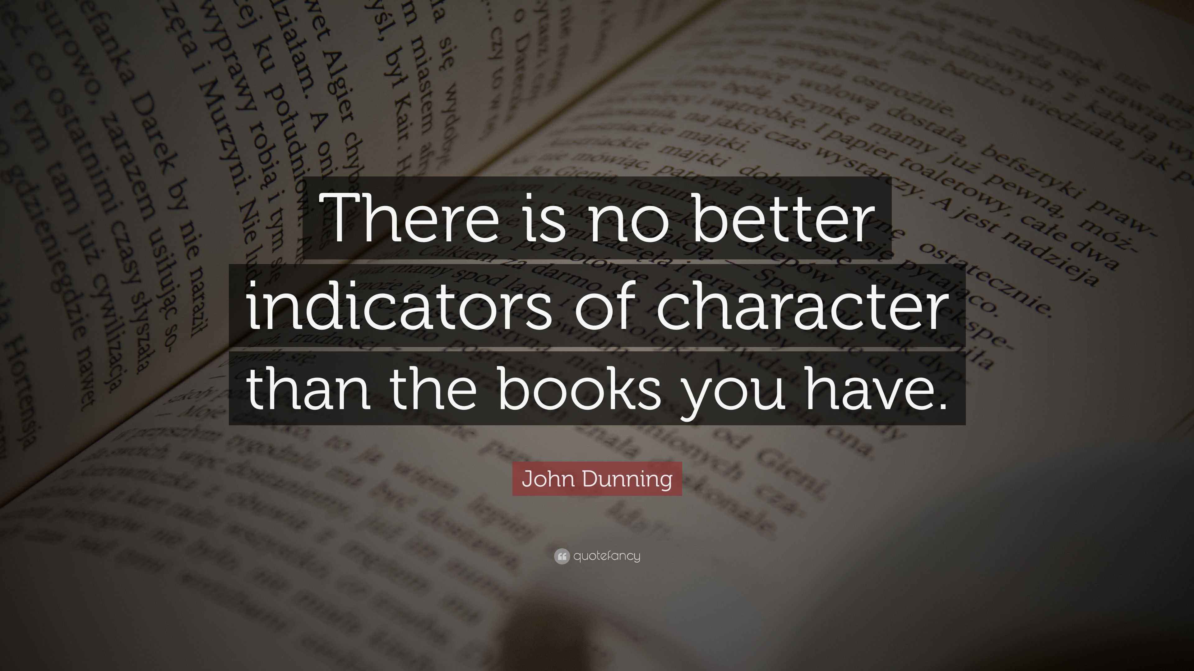 John Dunning Quote: “There is no better indicators of character than ...