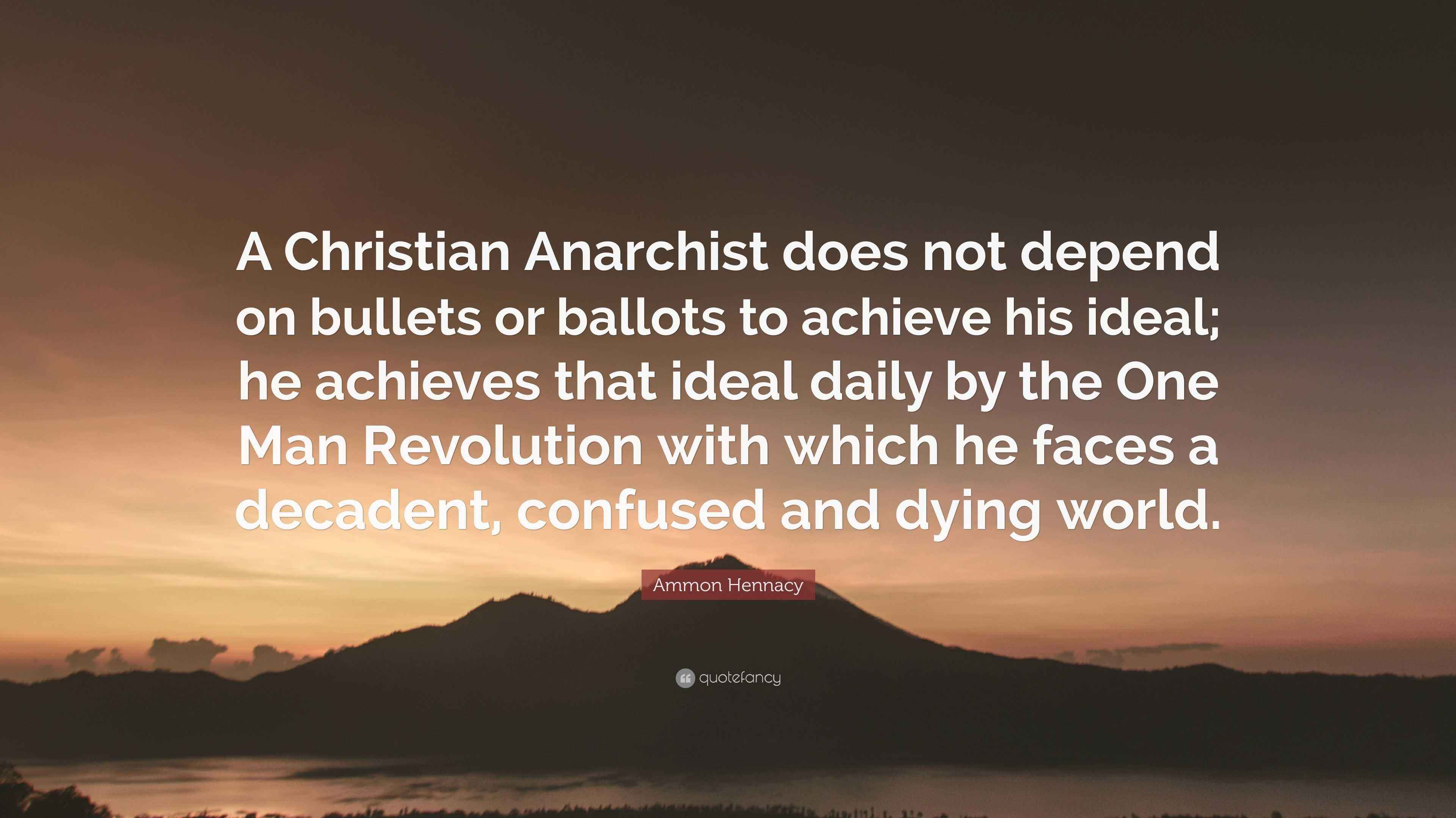 Ammon Hennacy Quote: “A Christian Anarchist does not depend on bullets ...