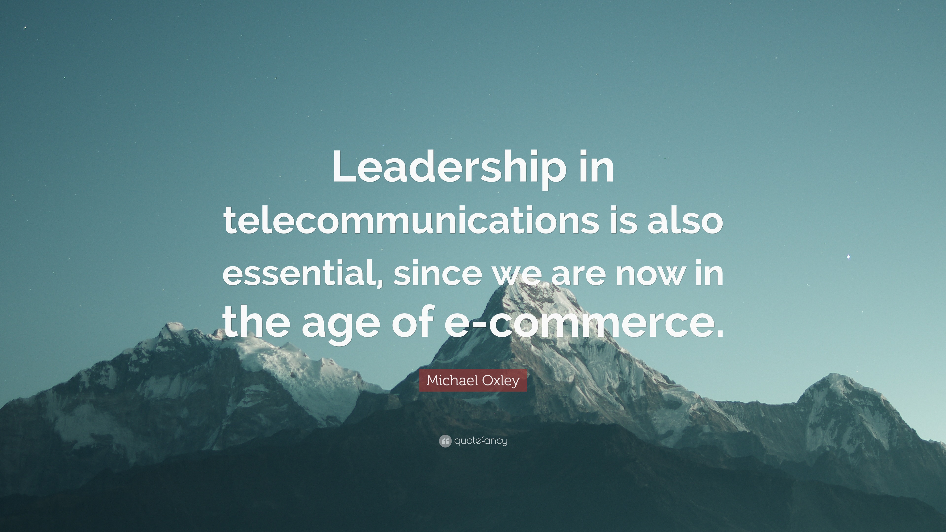 Michael Oxley Quote: “Leadership in telecommunications is also ...