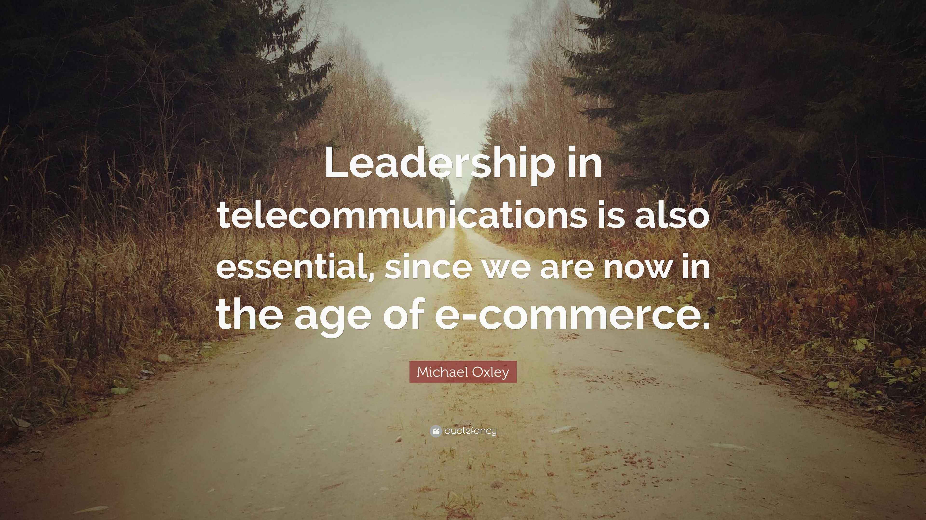 Michael Oxley Quote: “Leadership in telecommunications is also ...