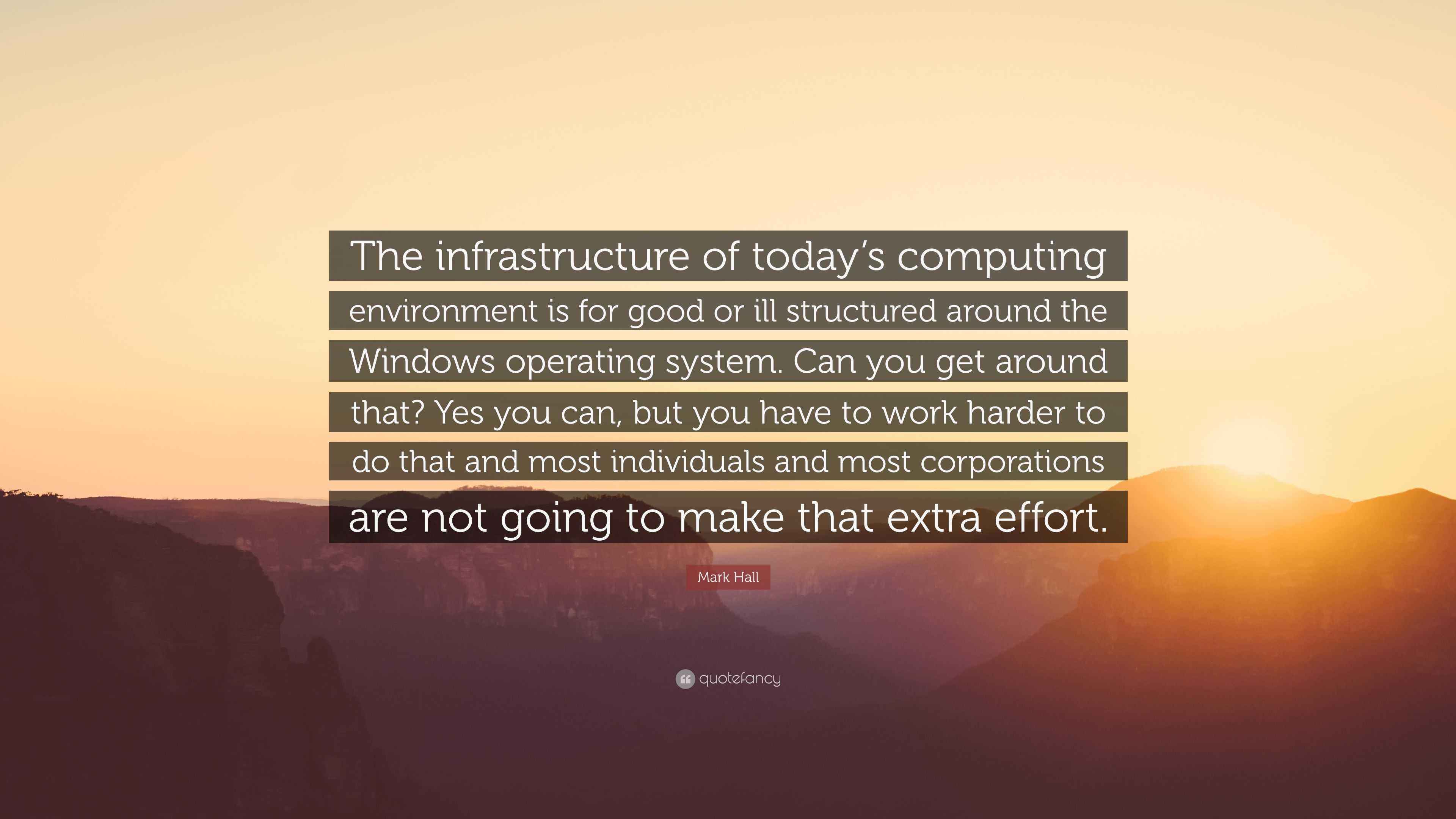 Mark Hall Quote: “The infrastructure of today’s computing environment ...
