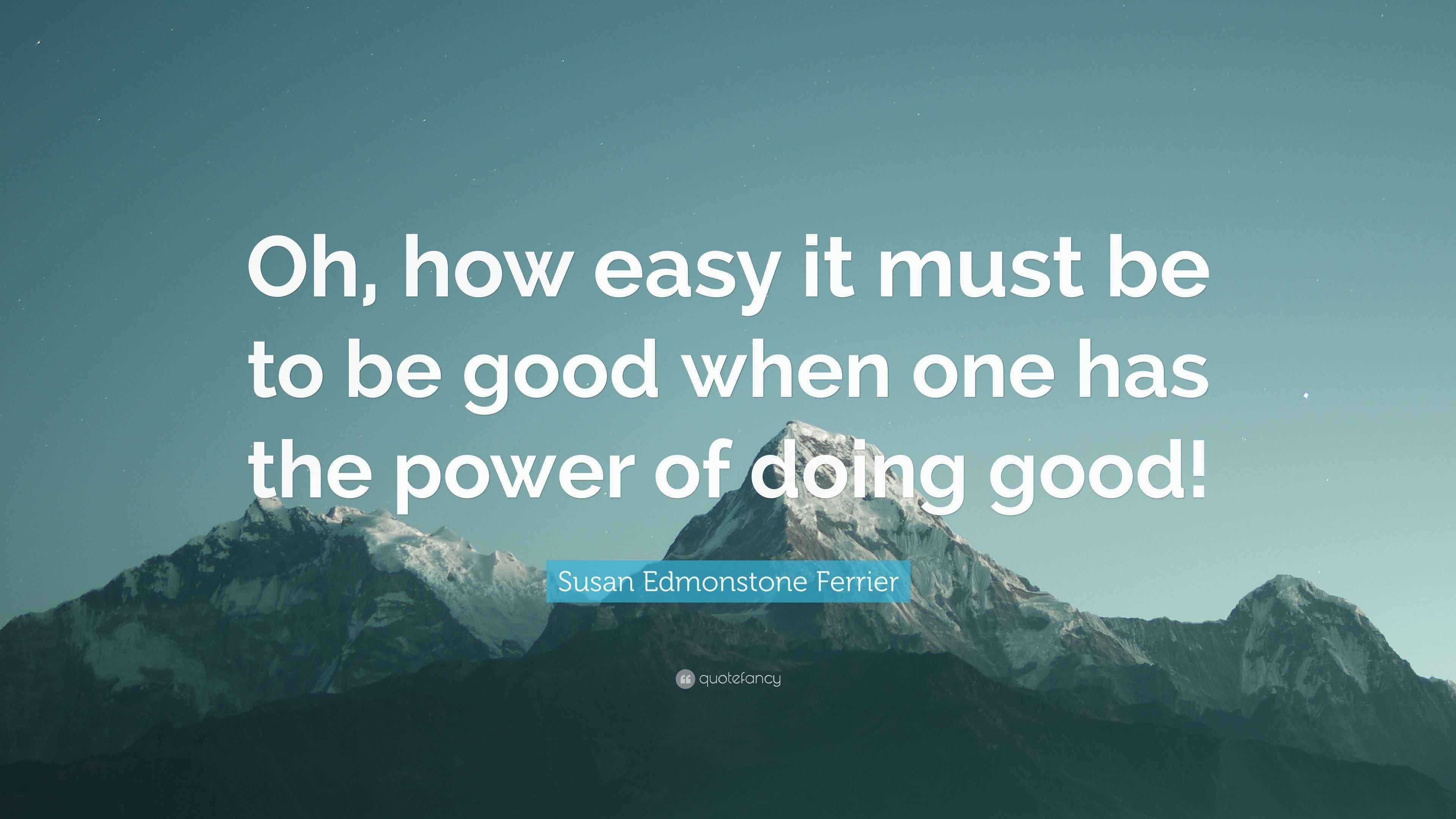 Susan Edmonstone Ferrier Quote: “Oh, how easy it must be to be good ...
