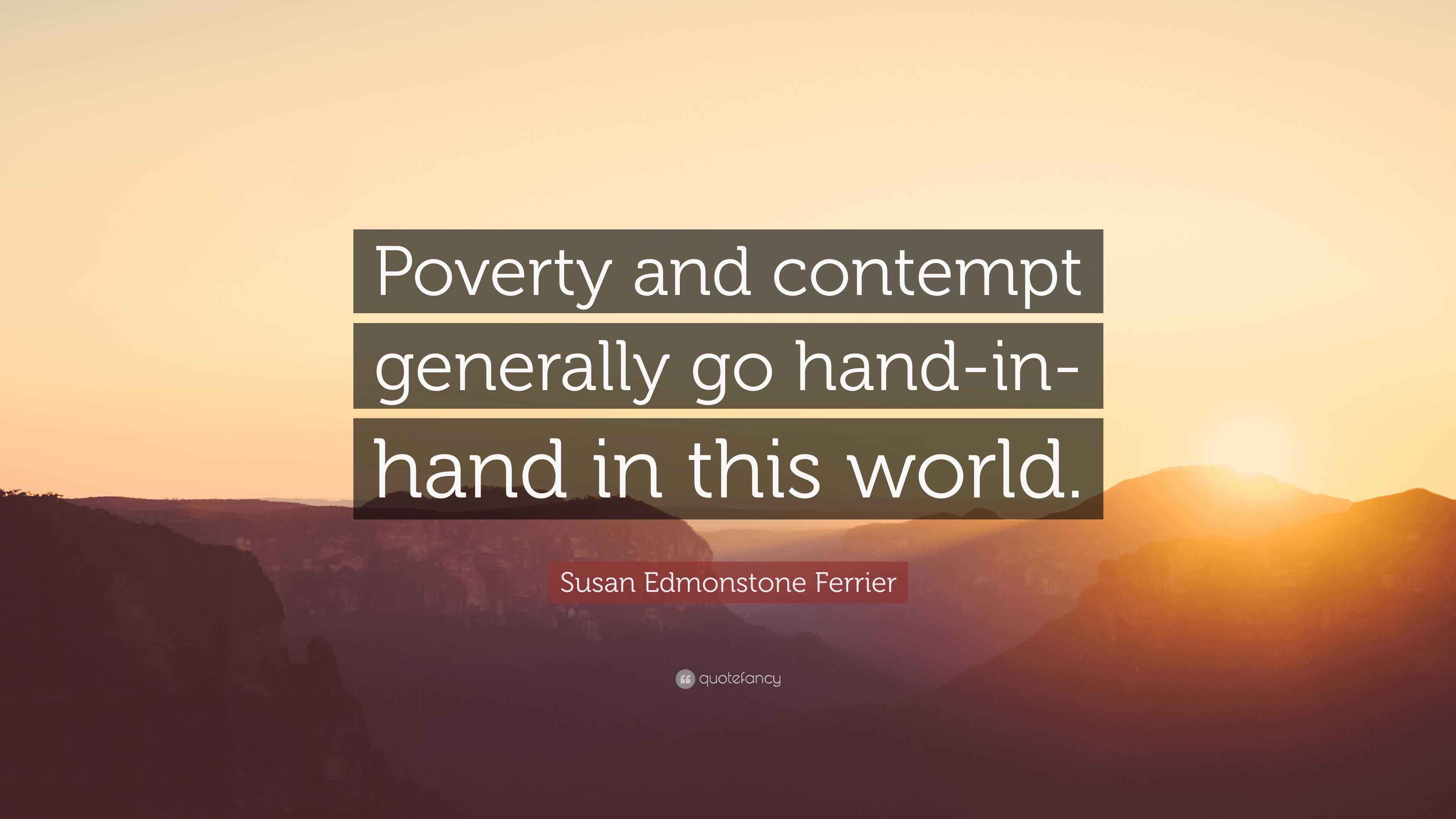 Susan Edmonstone Ferrier Quote: “Poverty and contempt generally go hand ...