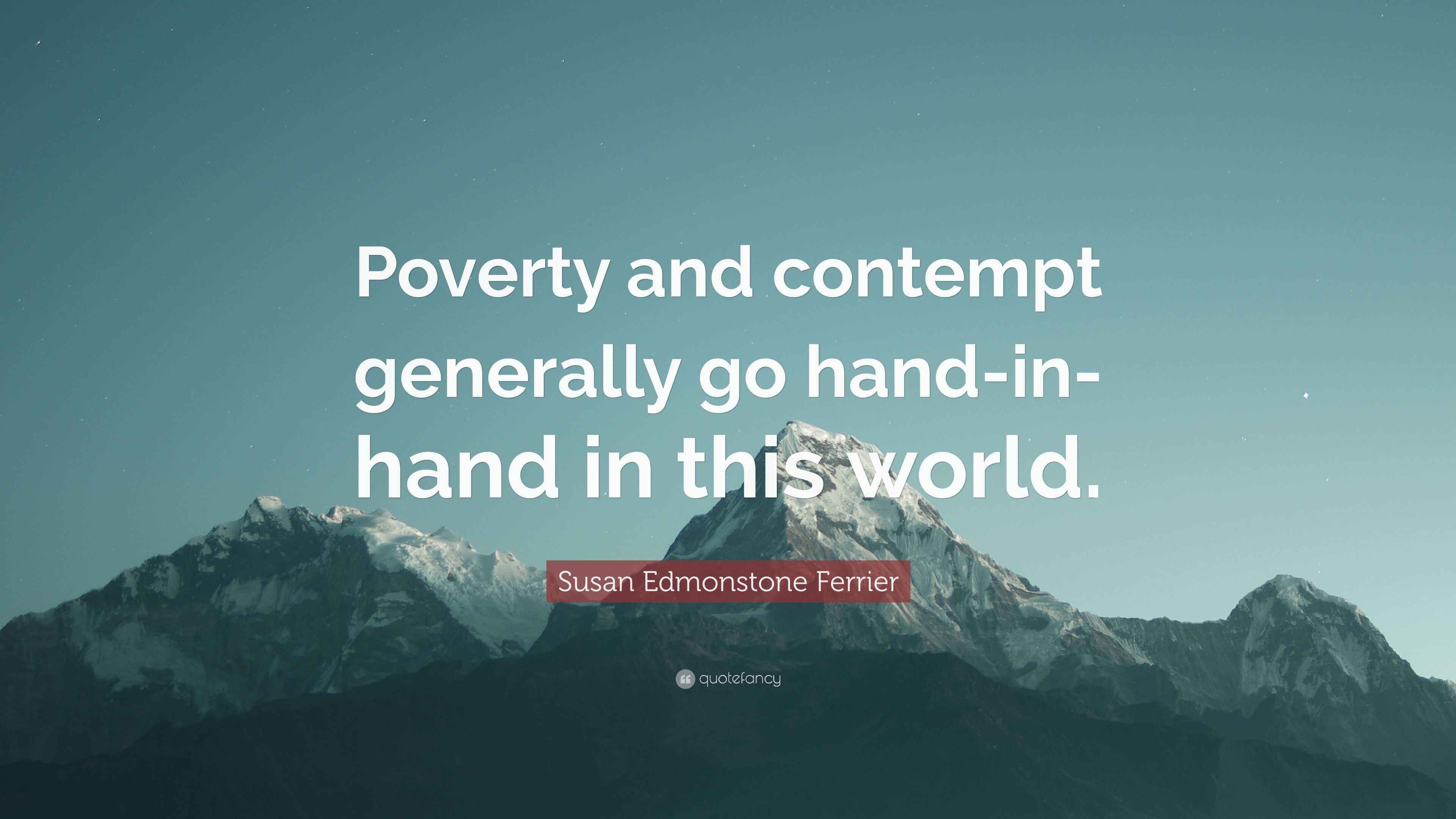 Susan Edmonstone Ferrier Quote: “Poverty and contempt generally go hand ...