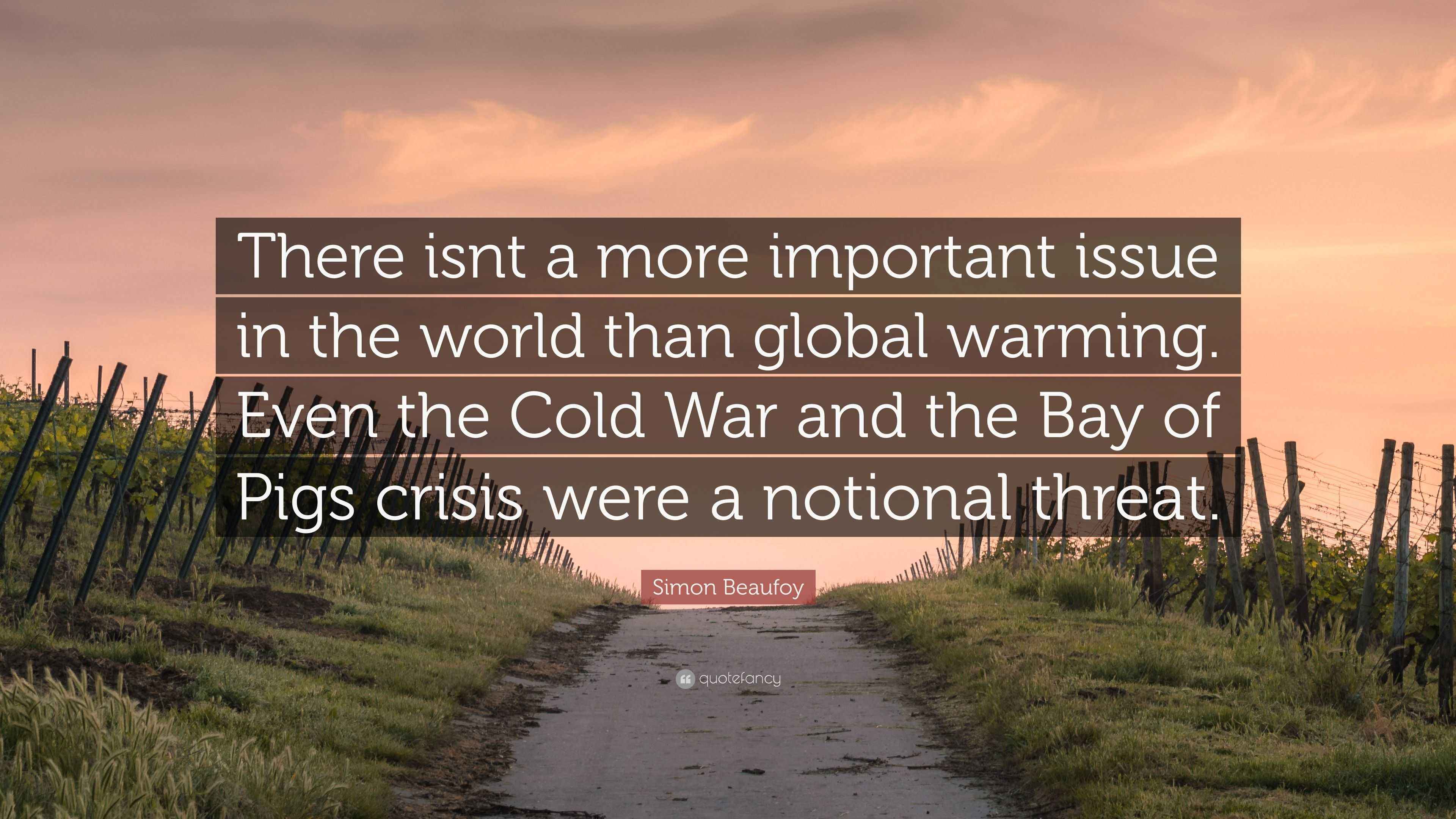 Simon Beaufoy Quote: “There isnt a more important issue in the world ...