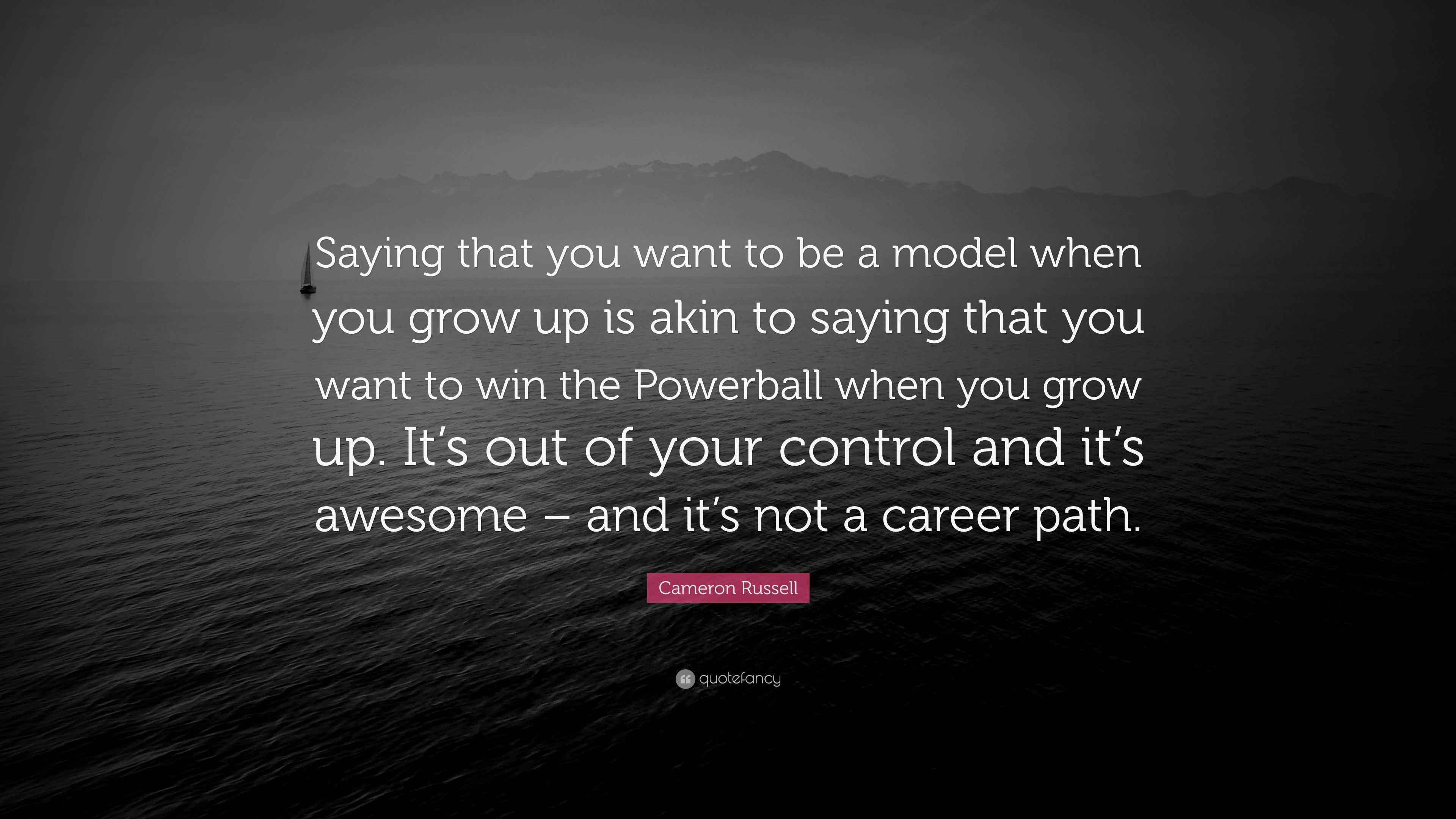 Cameron Russell Quote: “Saying that you want to be a model when you ...