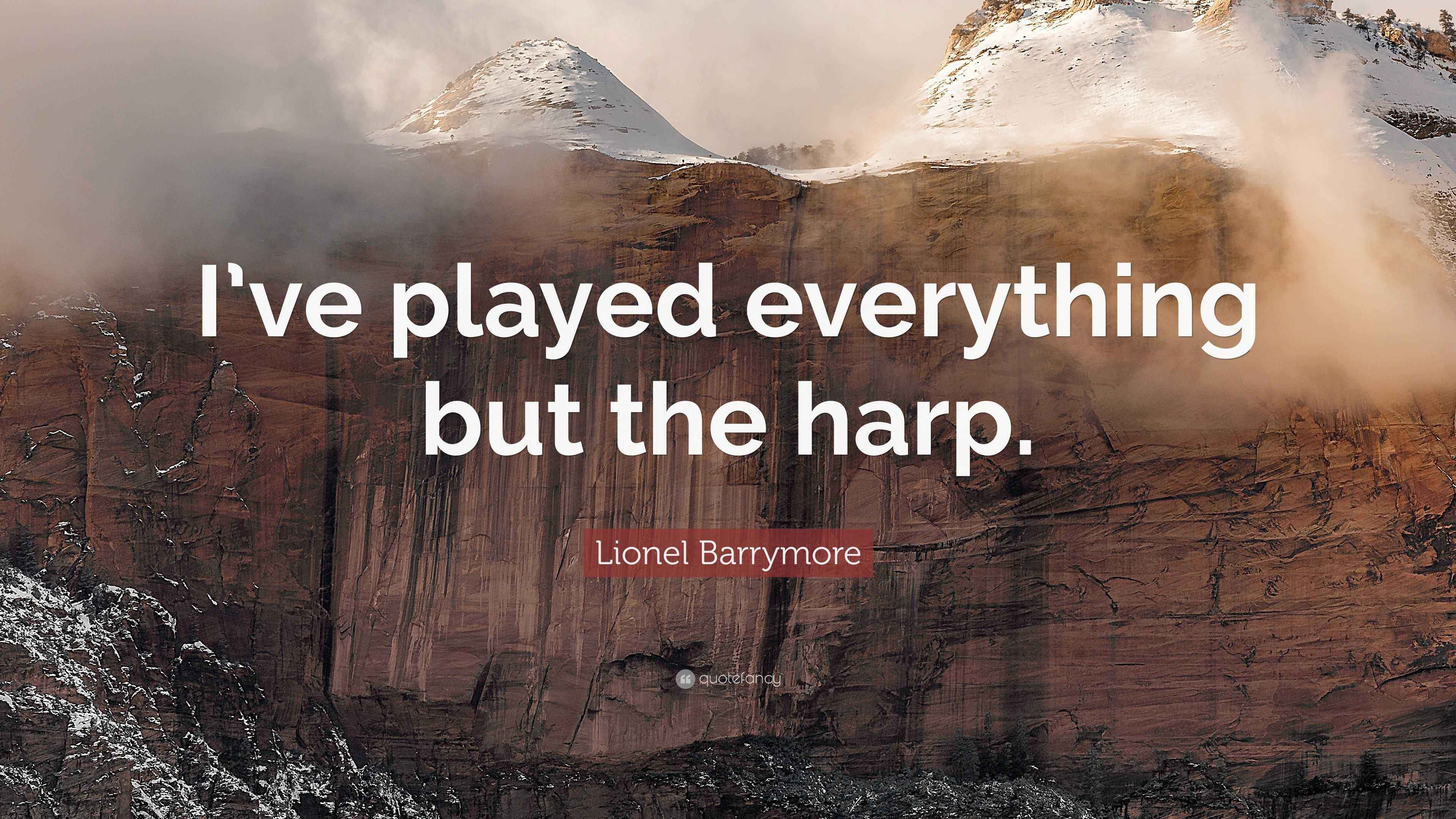 Lionel Barrymore Quote: “I’ve played everything but the harp.”
