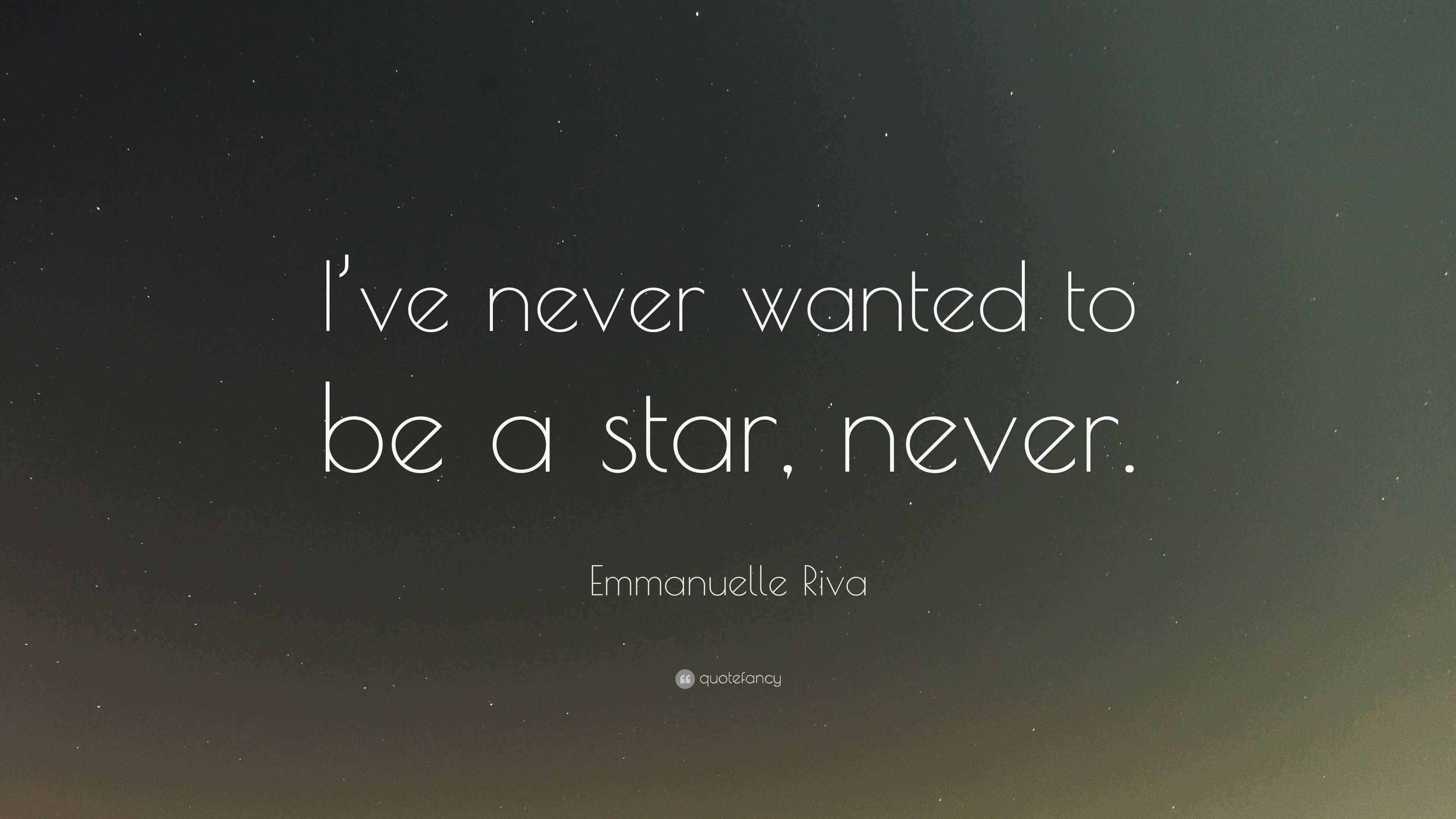 Emmanuelle Riva Quote: “I’ve never wanted to be a star, never.”