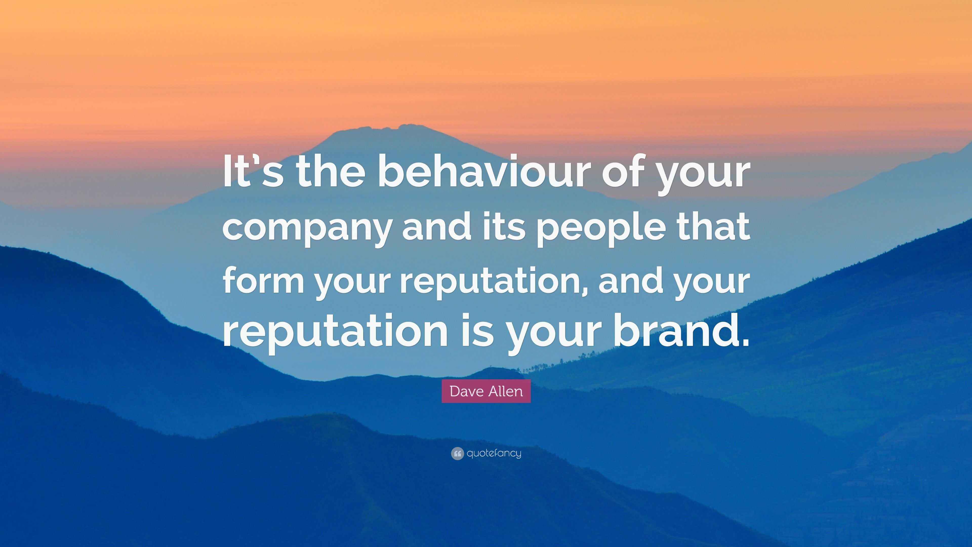 Dave Allen Quote: “It’s the behaviour of your company and its people ...