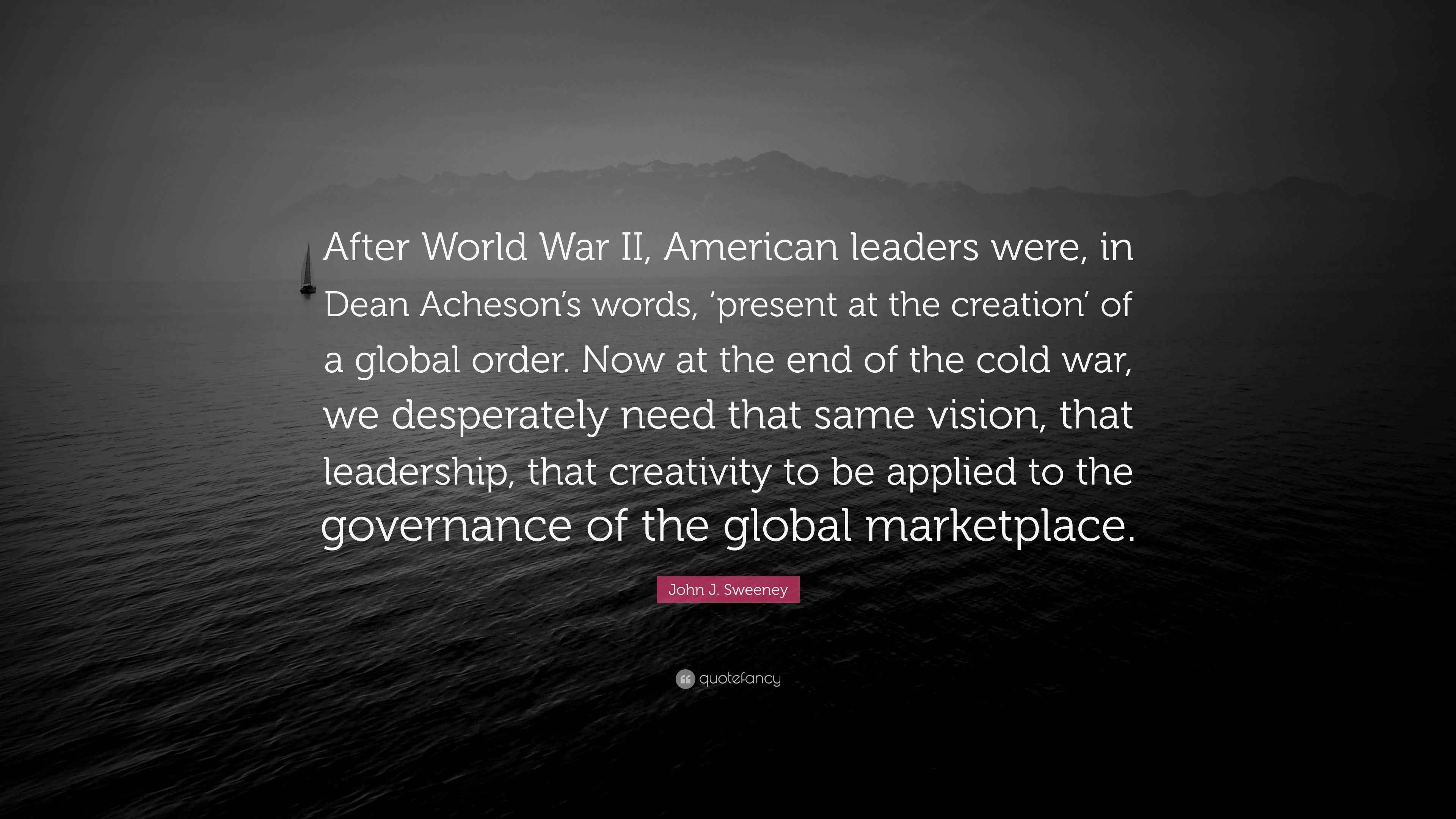 John J. Sweeney Quote: “After World War II, American leaders were, in ...