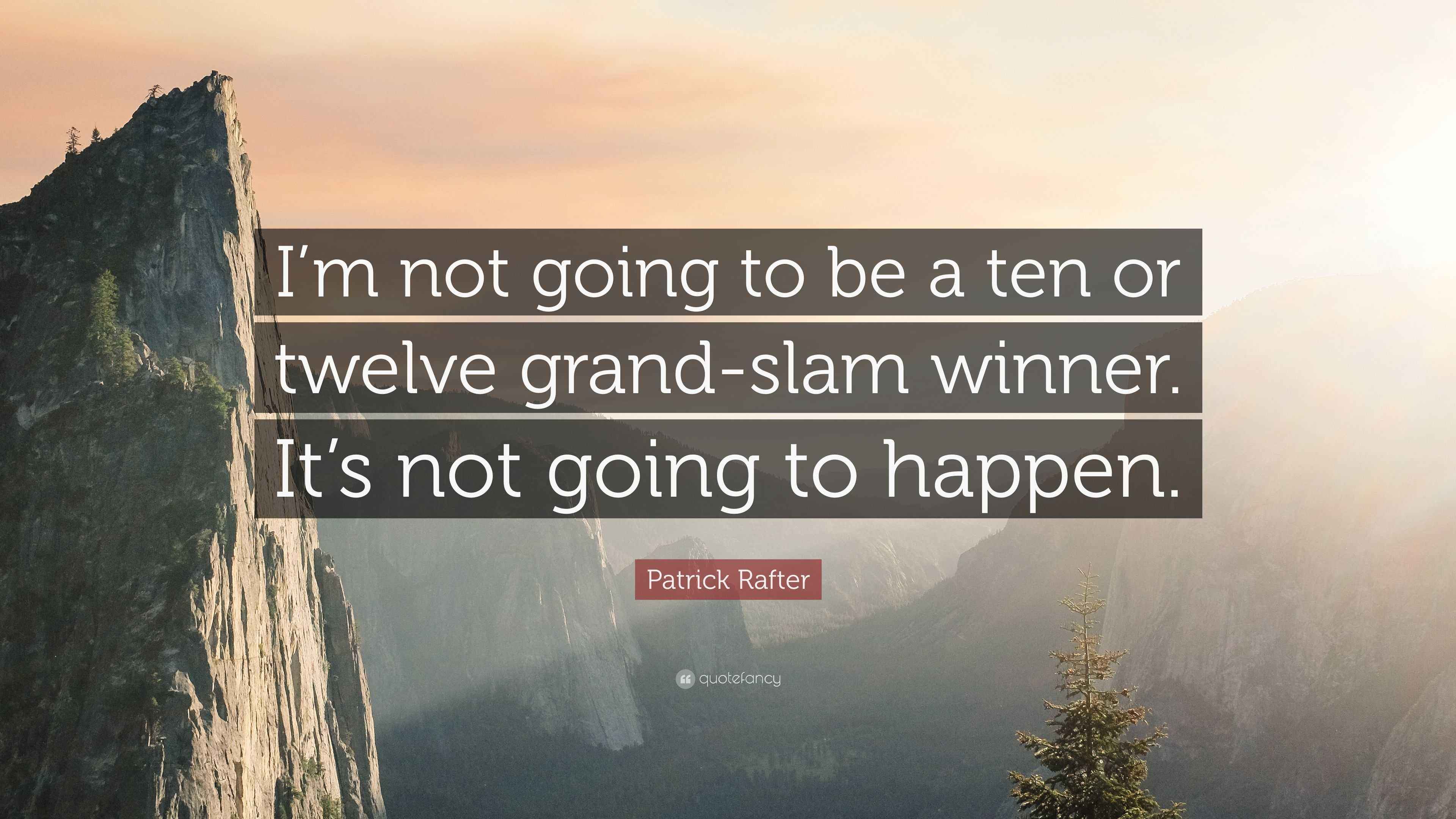 Patrick Rafter Quote: “I’m not going to be a ten or twelve grand-slam ...