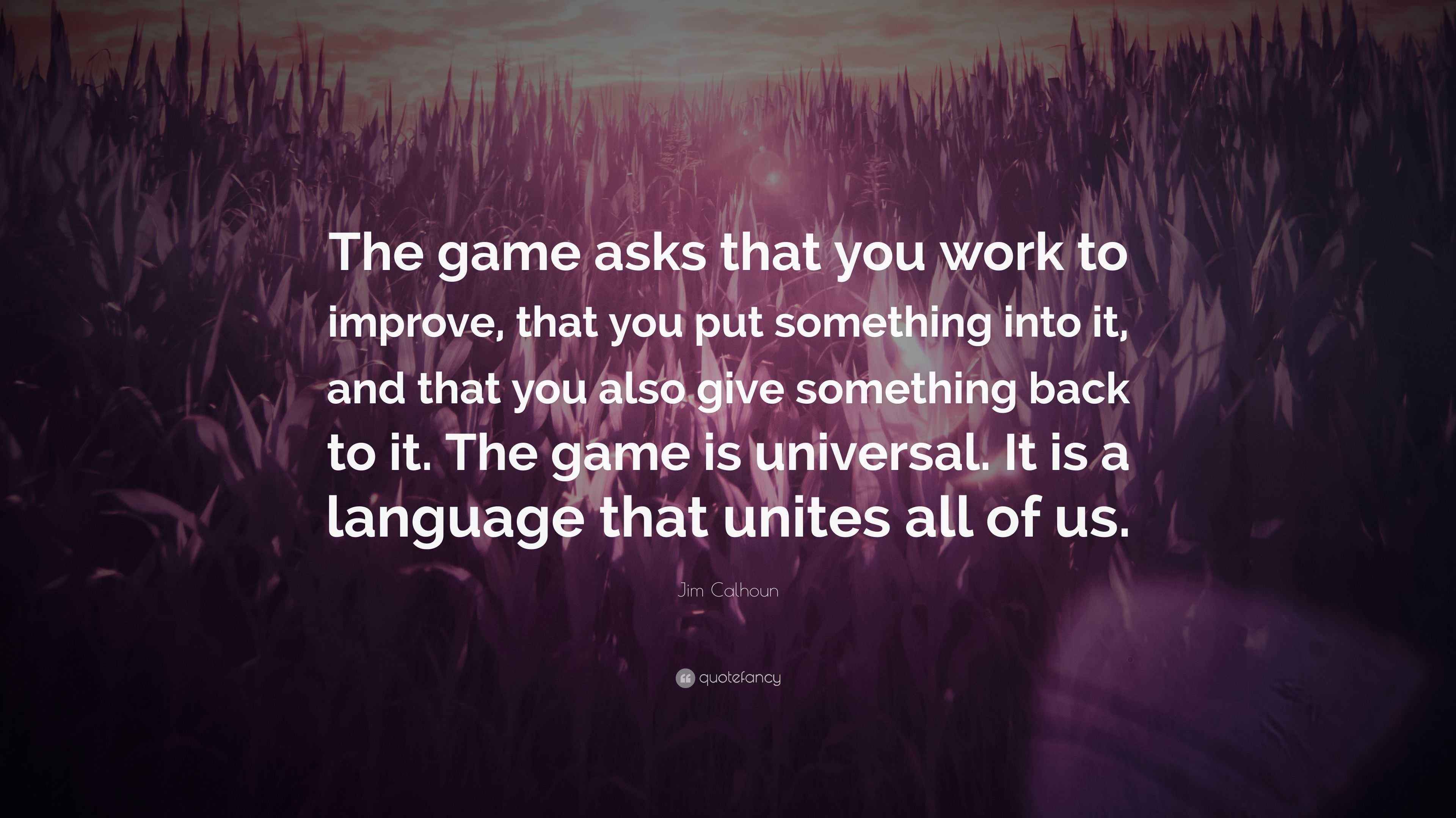 Jim Calhoun Quote: “The game asks that you work to improve, that you ...