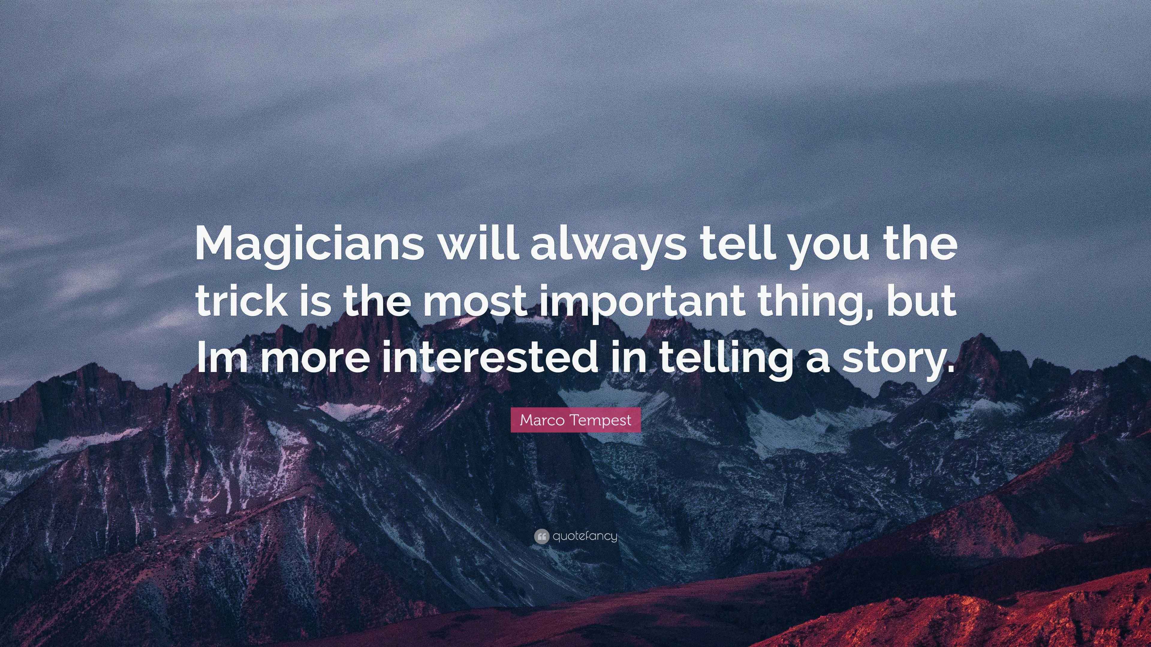 Marco Tempest Quote: “Magicians will always tell you the trick is the ...