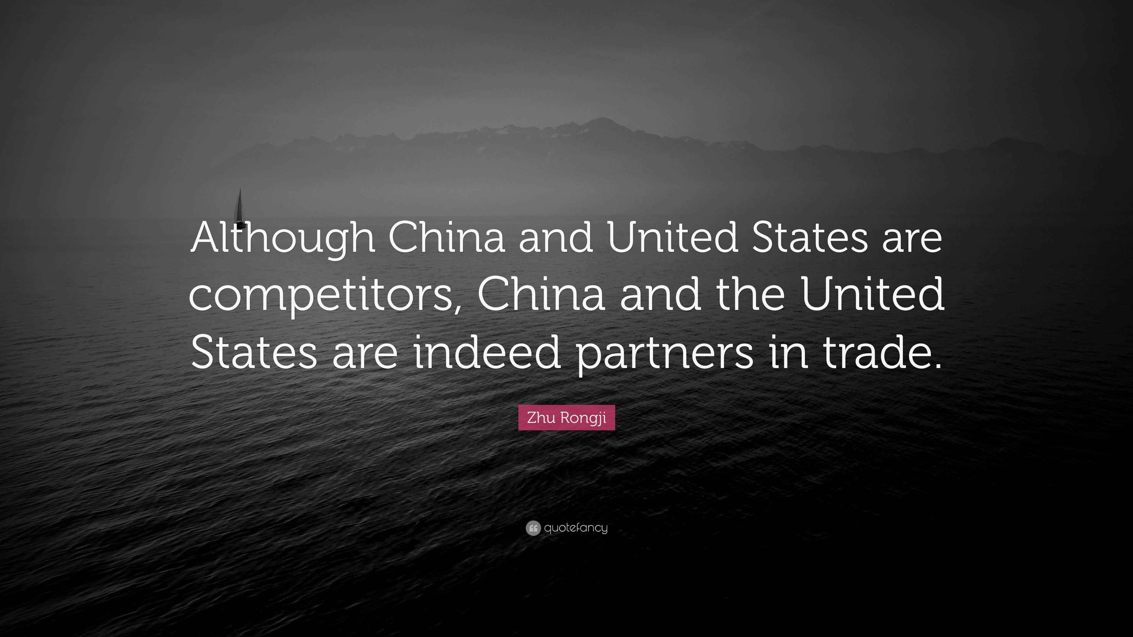 Zhu Rongji Quote: “Although China and United States are competitors ...