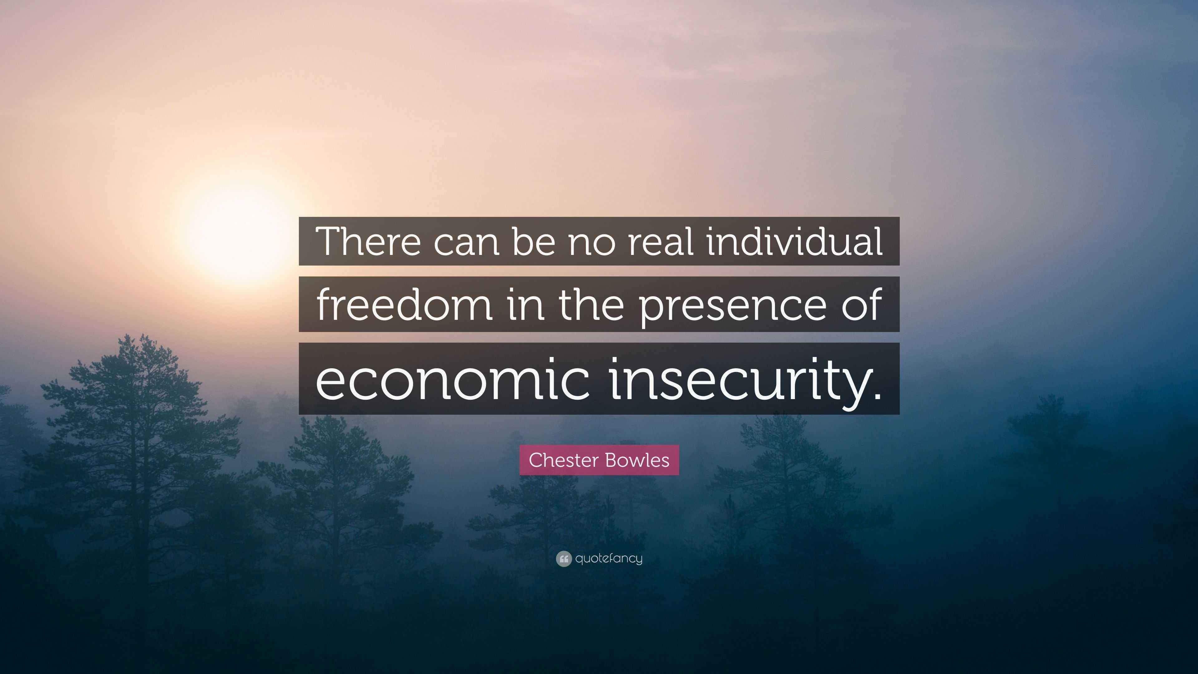 Chester Bowles Quote: “There can be no real individual freedom in the ...