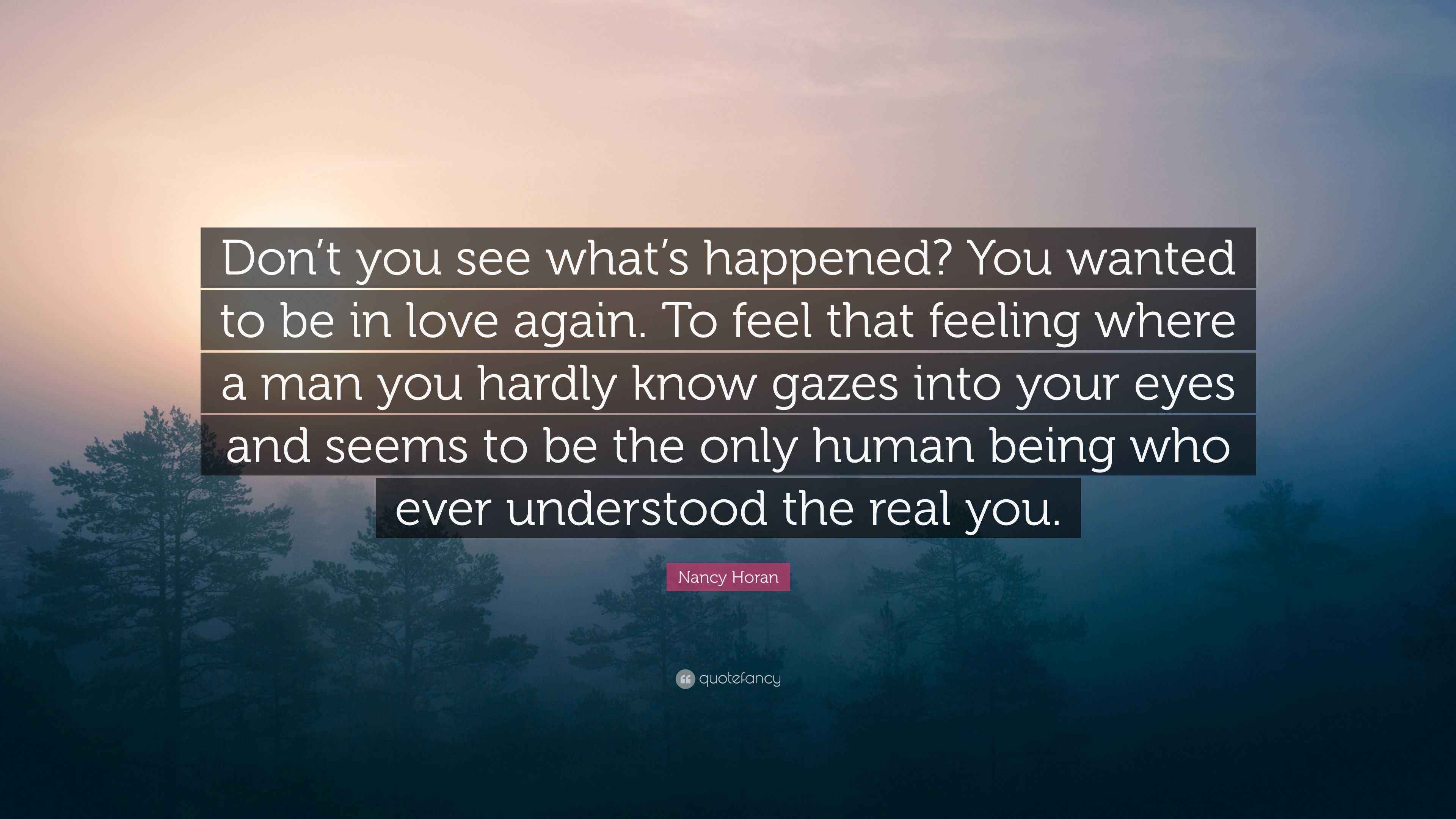 Nancy Horan Quote: “Don’t you see what’s happened? You wanted to be in ...
