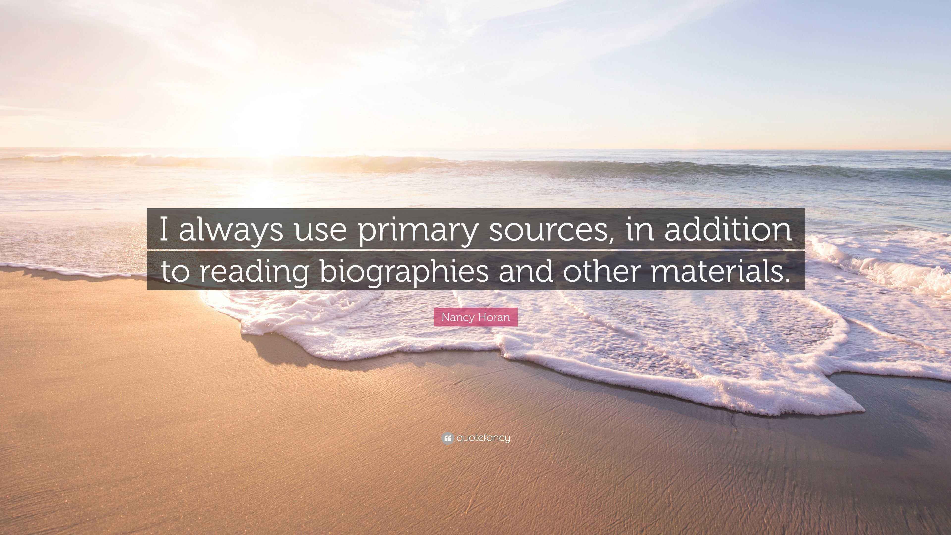 Nancy Horan Quote: “I always use primary sources, in addition to ...