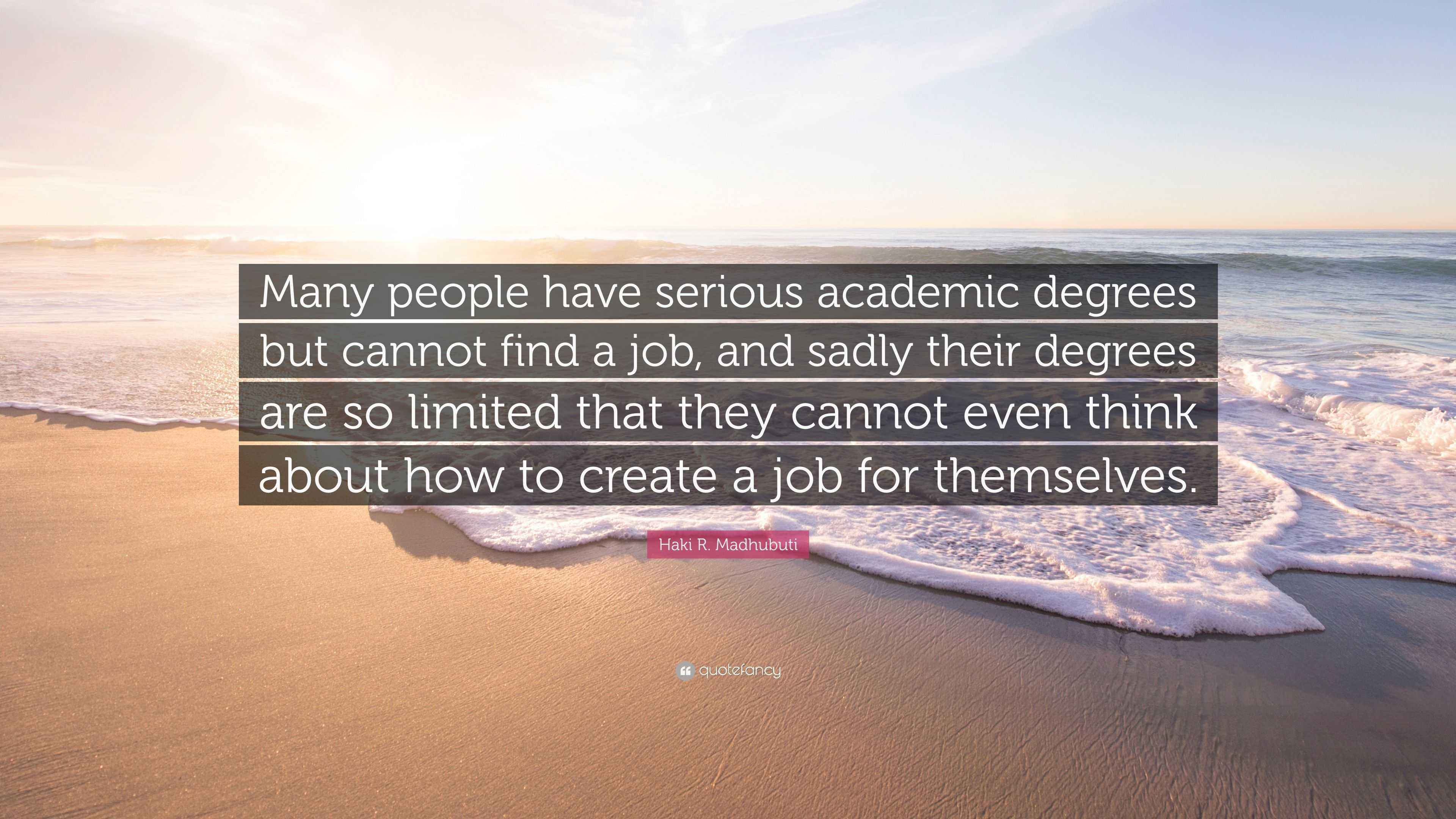 Haki R. Madhubuti Quote: “Many people have serious academic degrees but ...