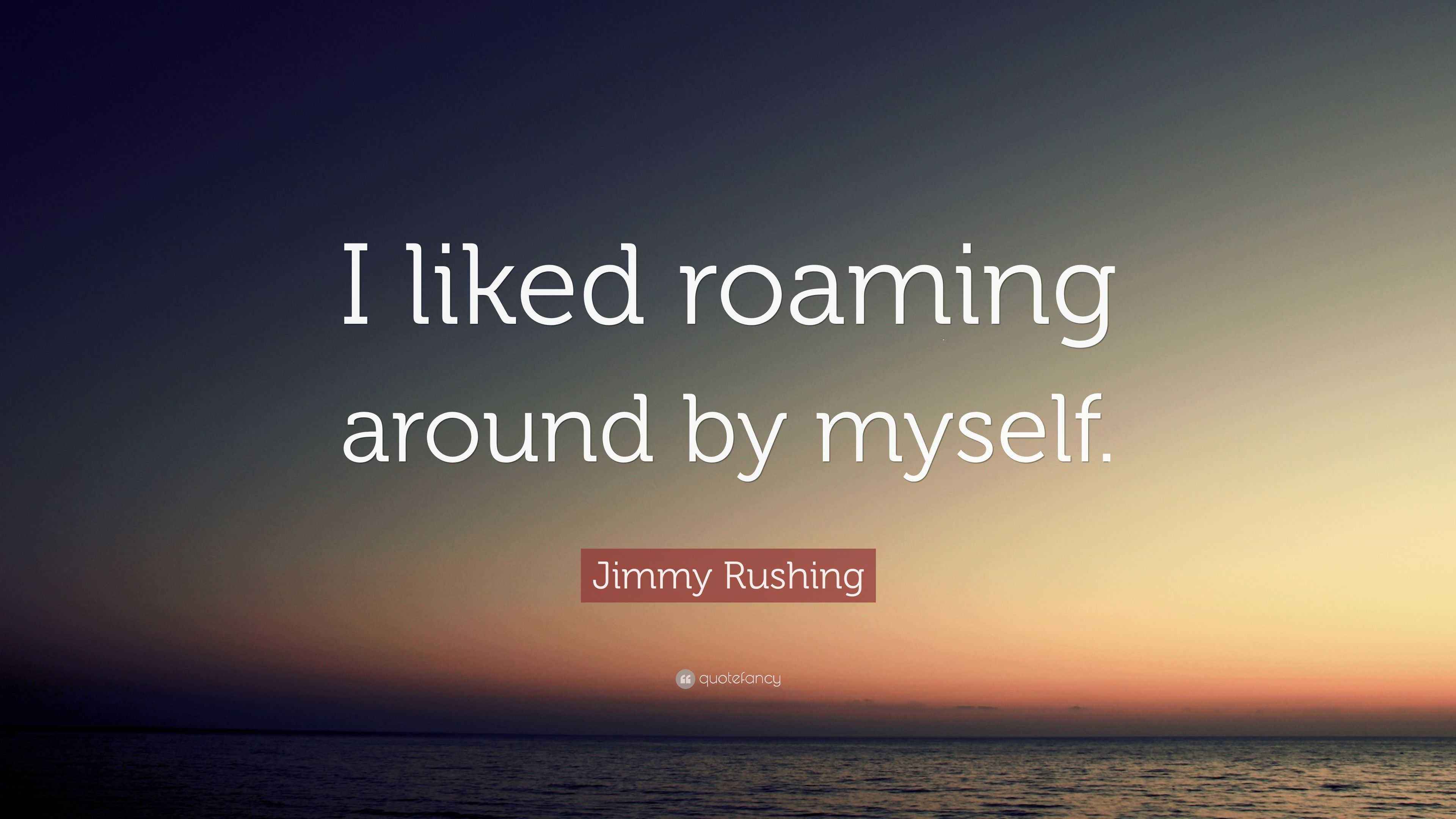 Jimmy Rushing Quote: “I liked roaming around by myself.”