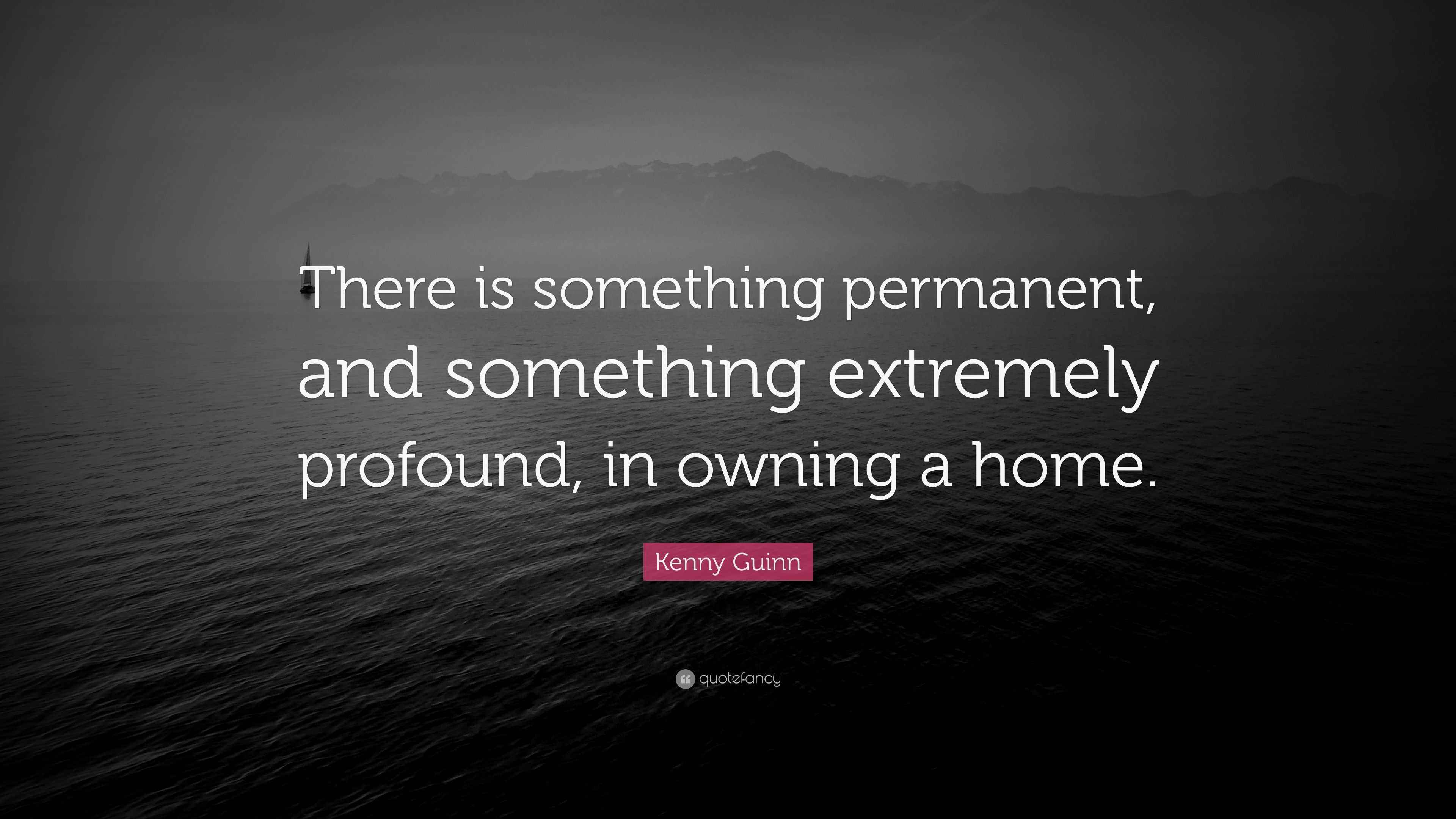 Kenny Guinn Quote: “There is something permanent, and something ...