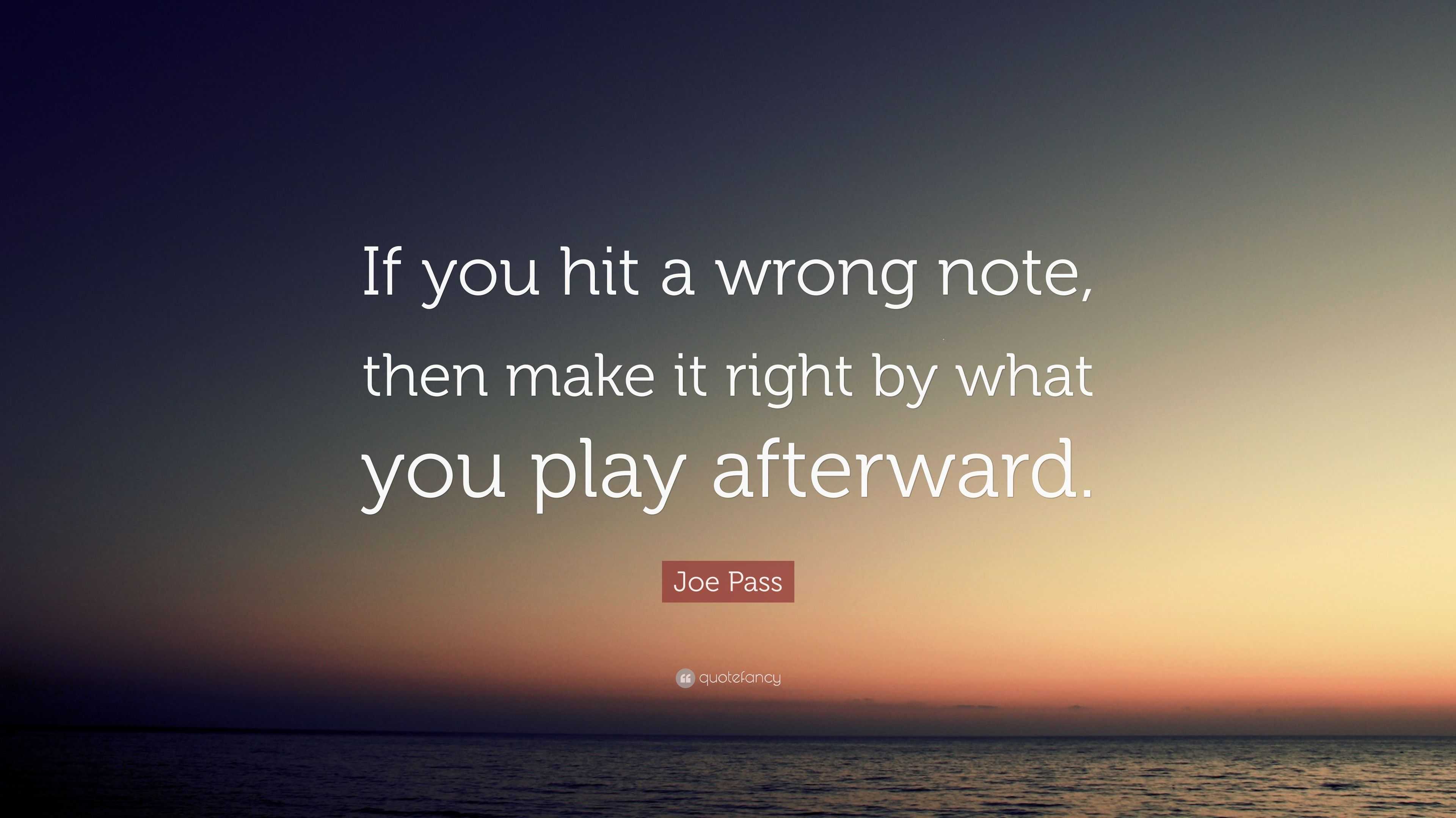 Joe Pass Quote: “If you hit a wrong note, then make it right by what ...