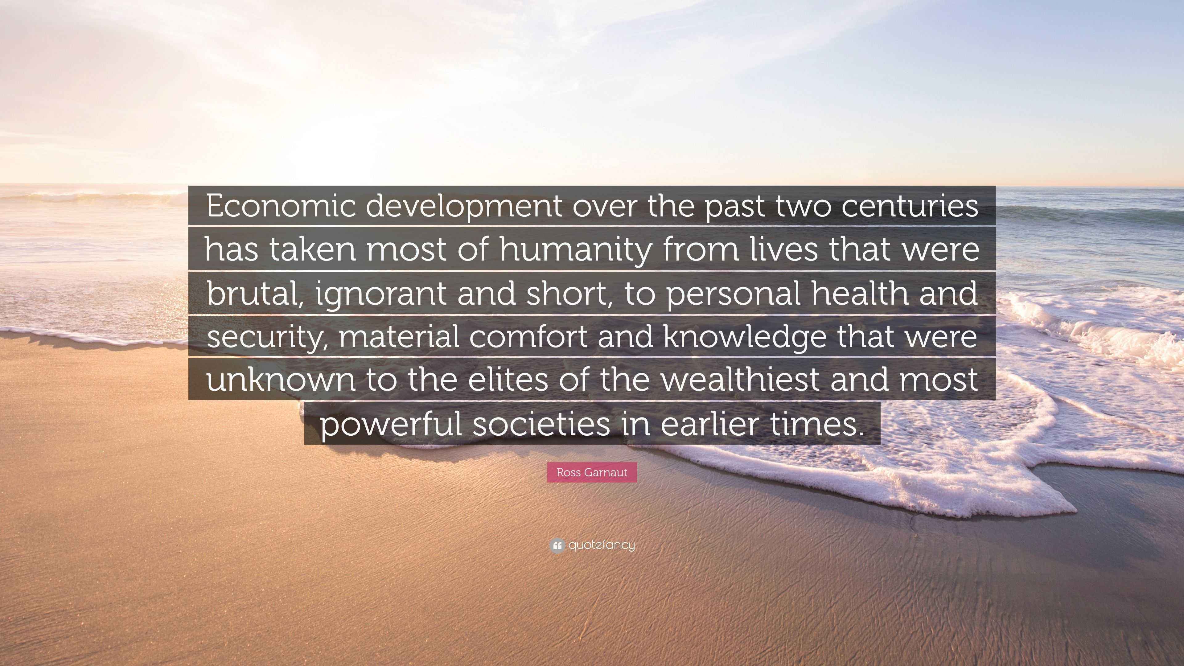 Ross Garnaut Quote: “Economic development over the past two centuries ...