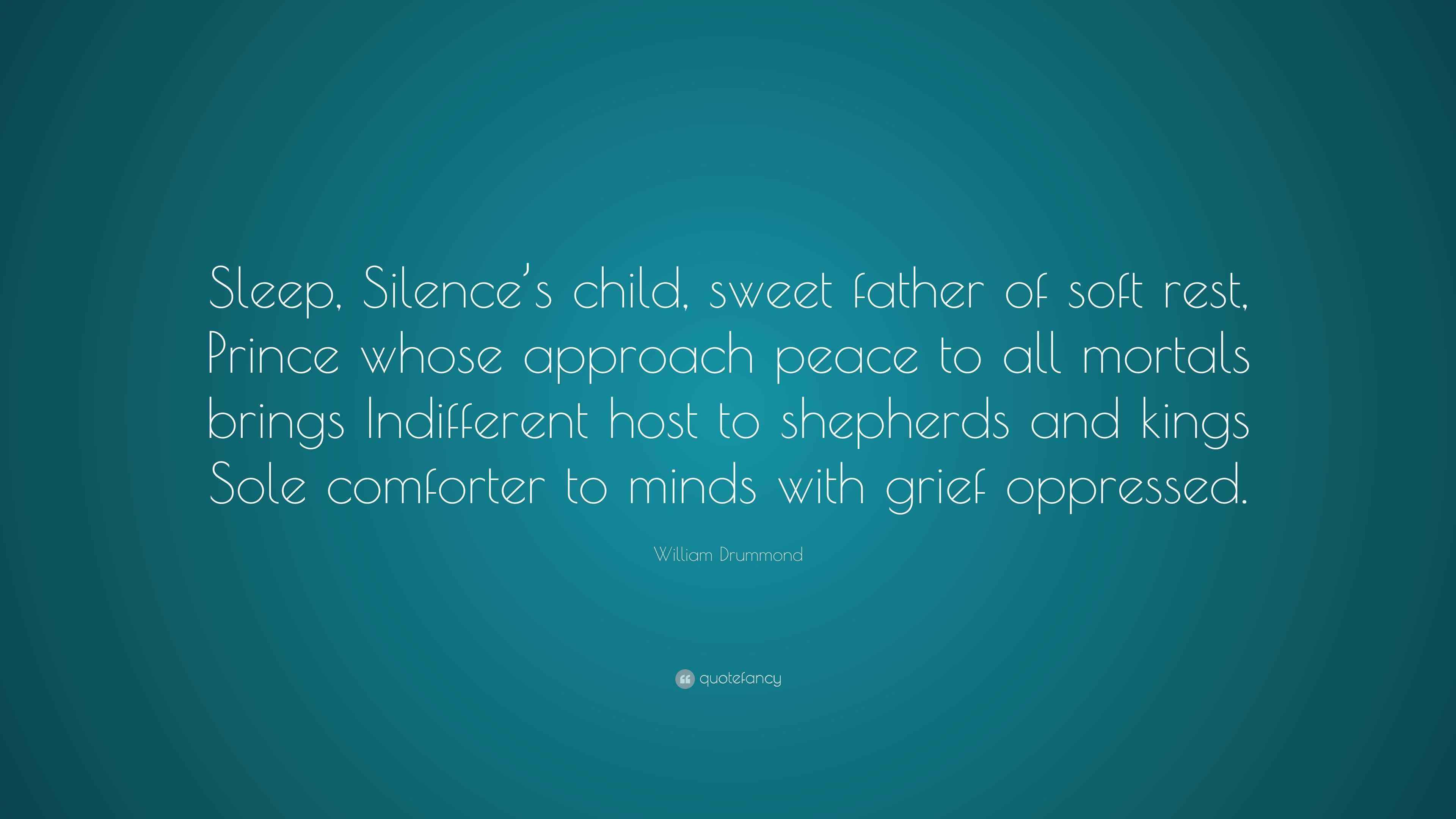 William Drummond Quote: “Sleep, Silence’s child, sweet father of soft ...