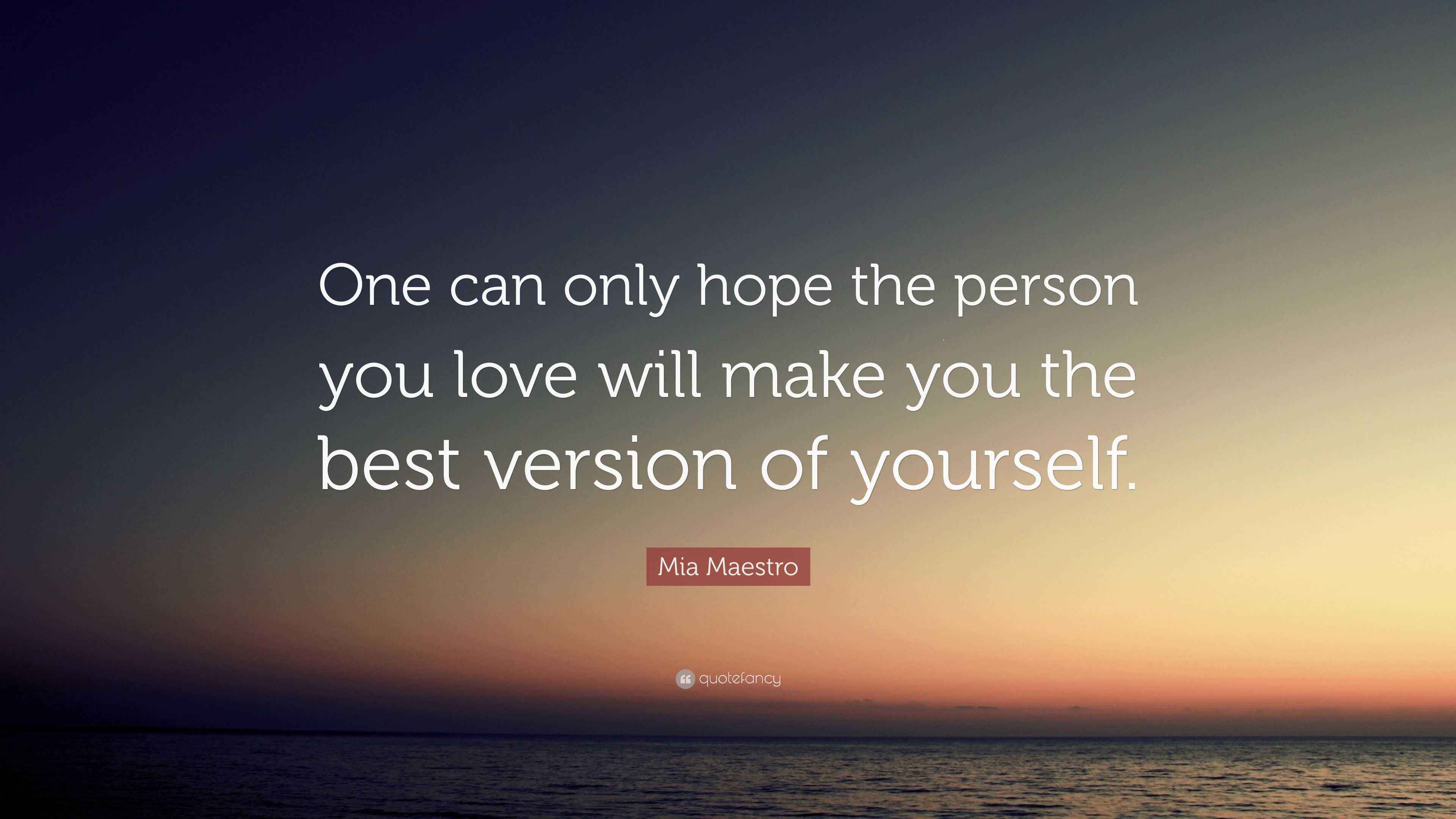 Mia Maestro Quote: “One can only hope the person you love will make you ...