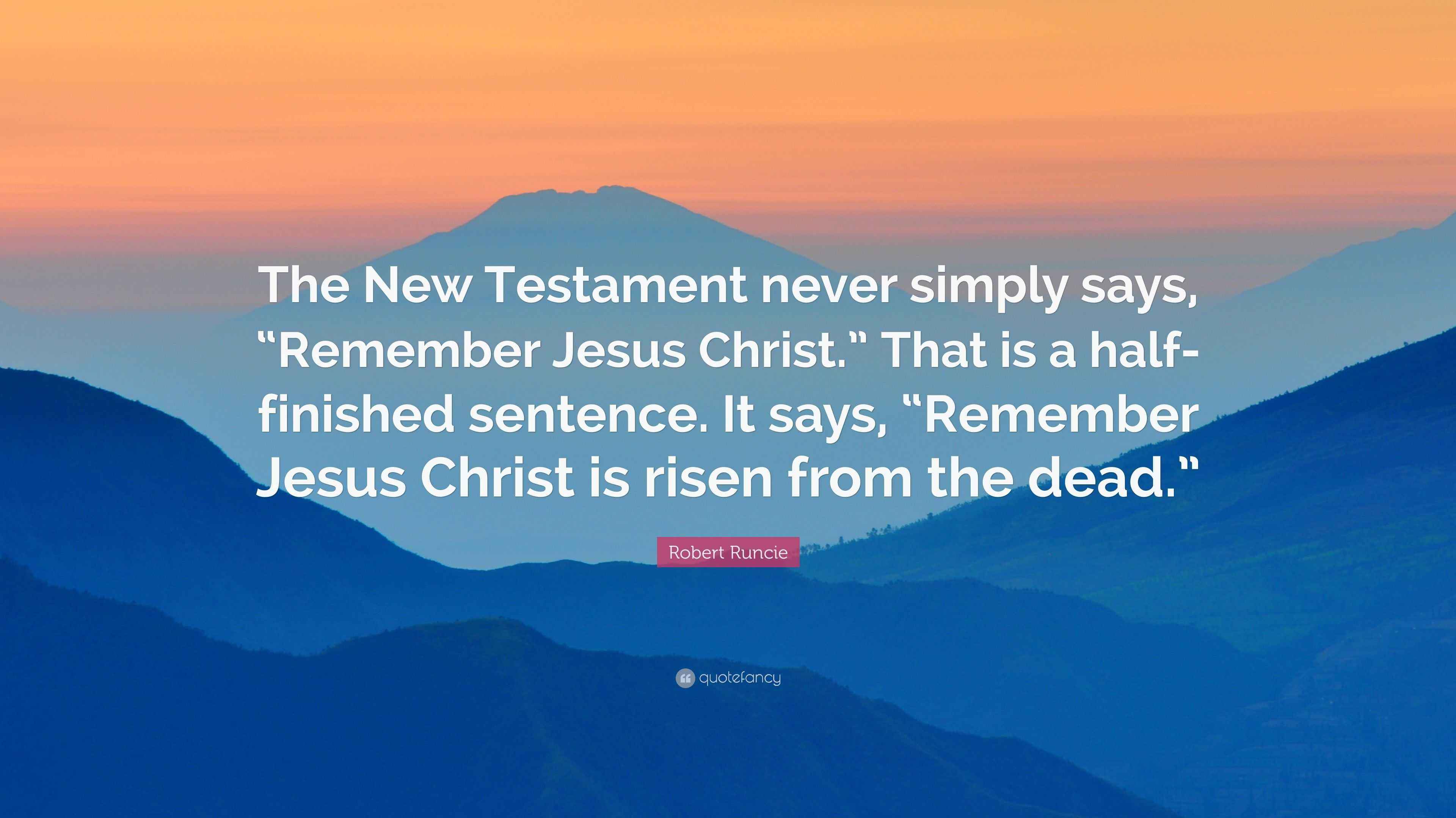 Robert Runcie Quote: “The New Testament never simply says, “Remember ...