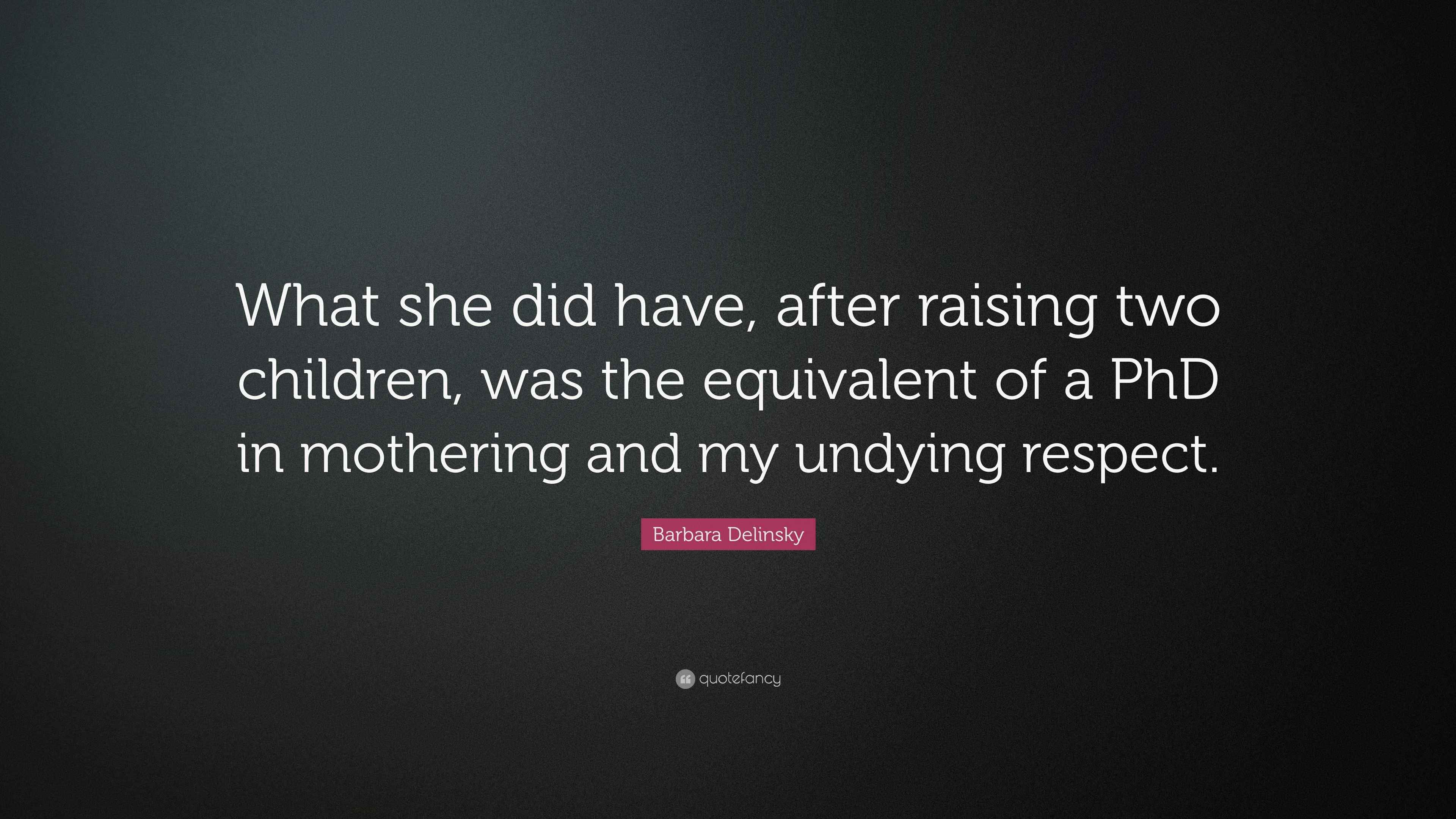Barbara Delinsky Quote: “What she did have, after raising two children ...