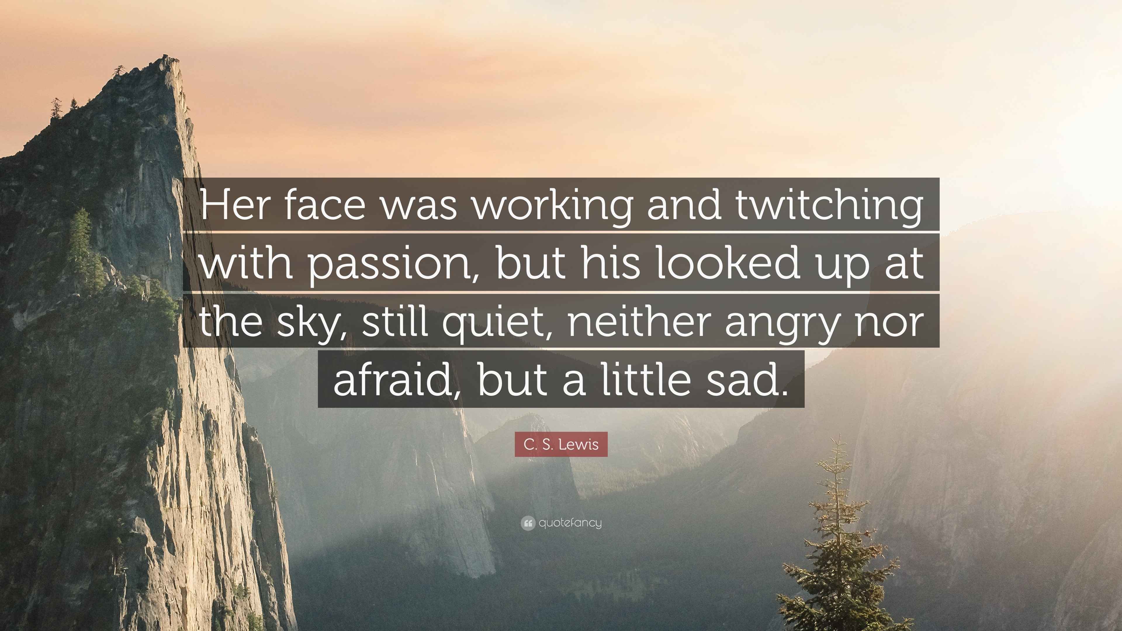 C. S. Lewis Quote: “Her face was working and twitching with passion ...