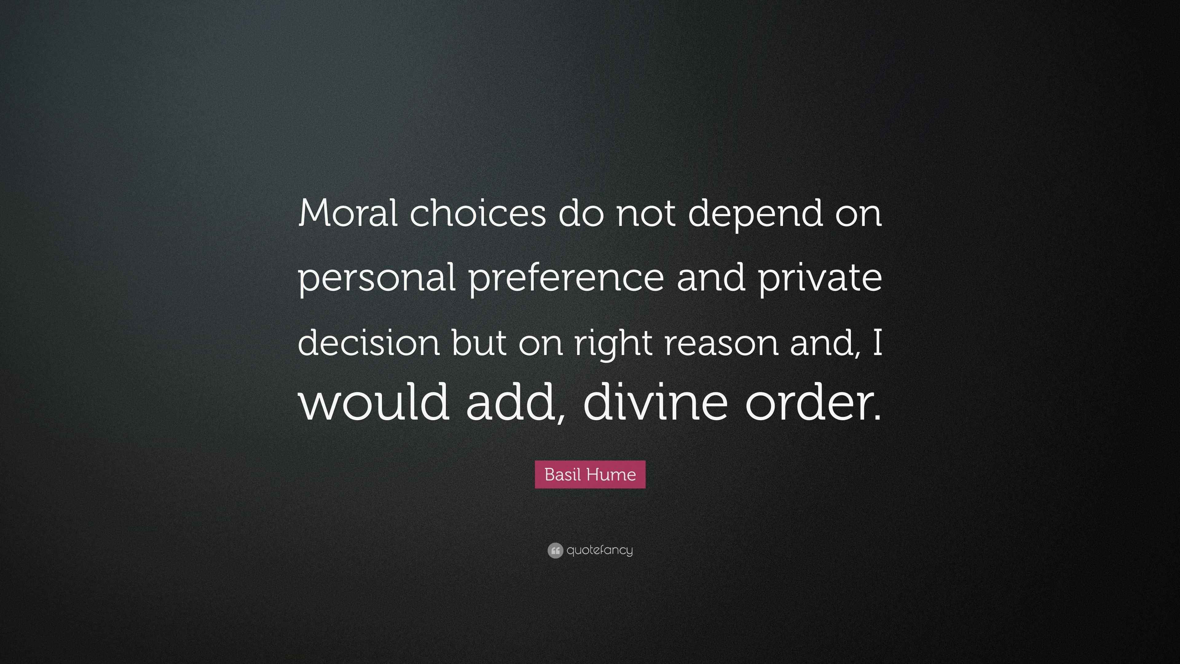 Basil Hume Quote: “Moral choices do not depend on personal preference ...
