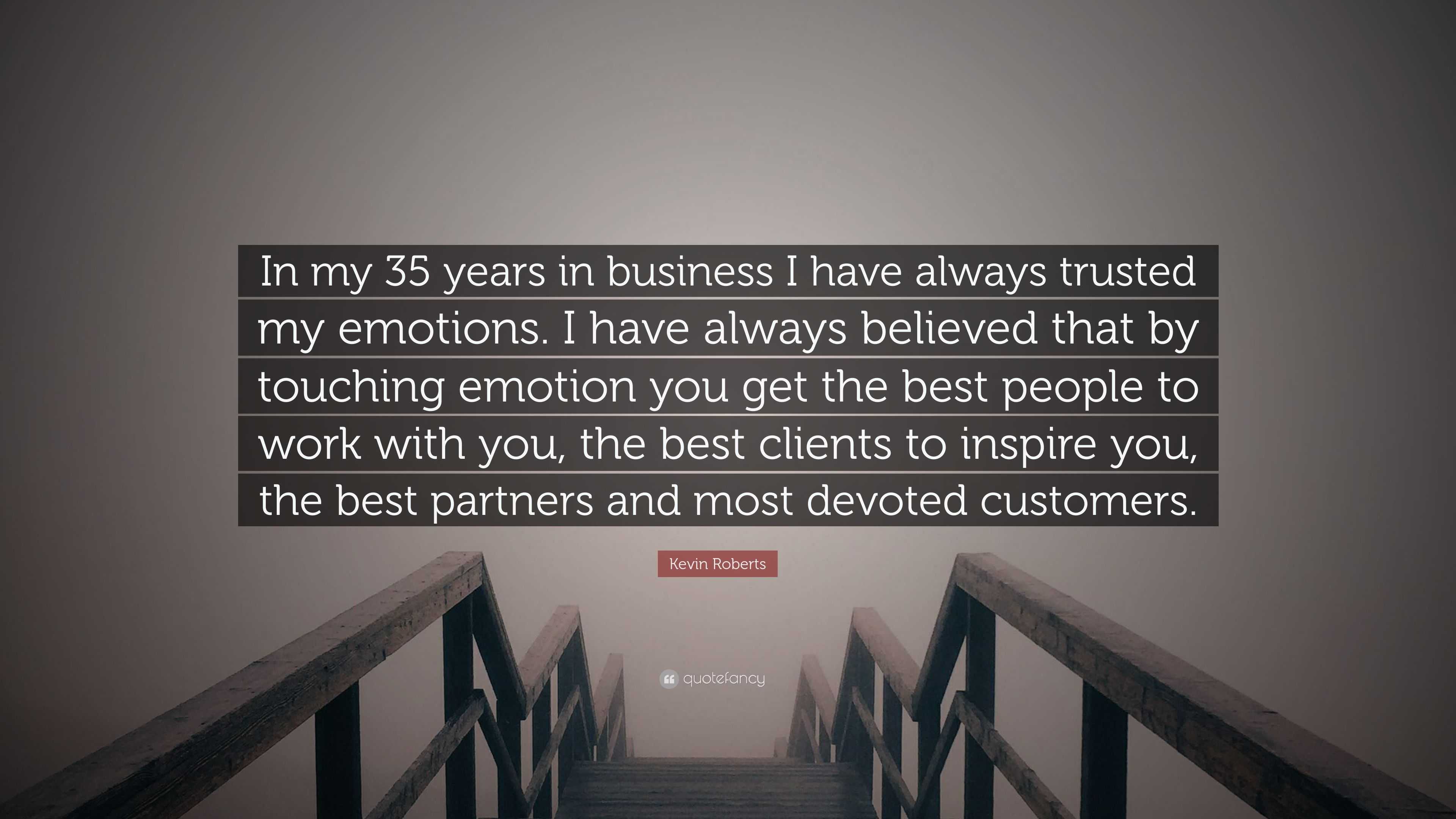 Kevin Roberts Quote: “In my 35 years in business I have always trusted ...