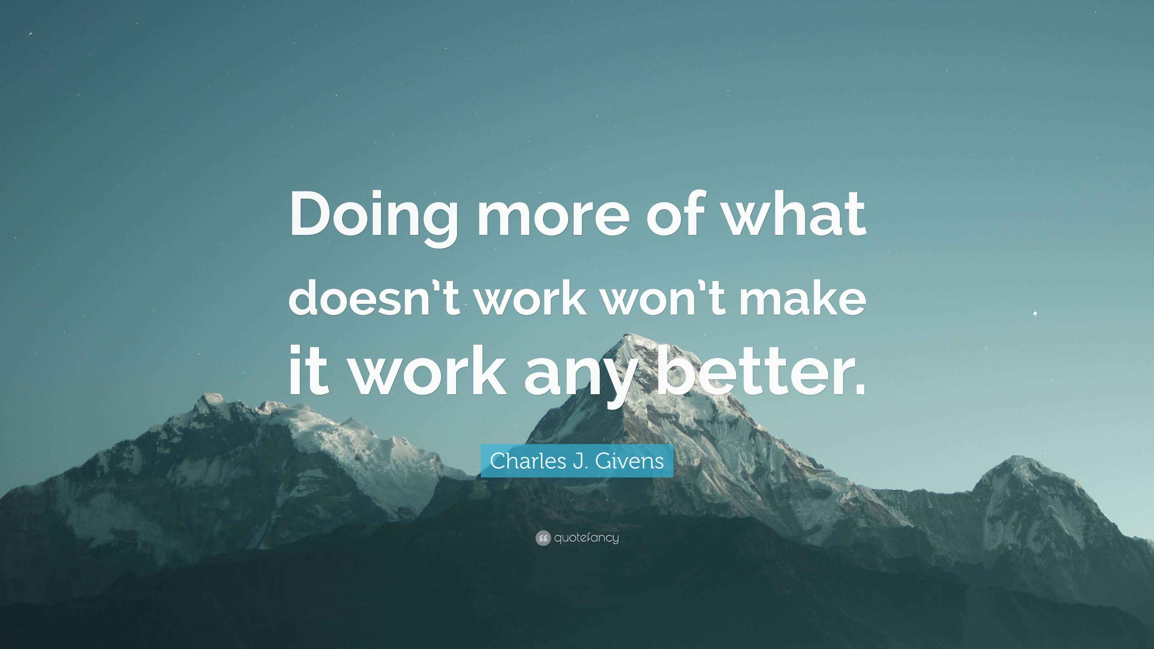 Charles J. Givens Quote: “Doing more of what doesn’t work won’t make it ...