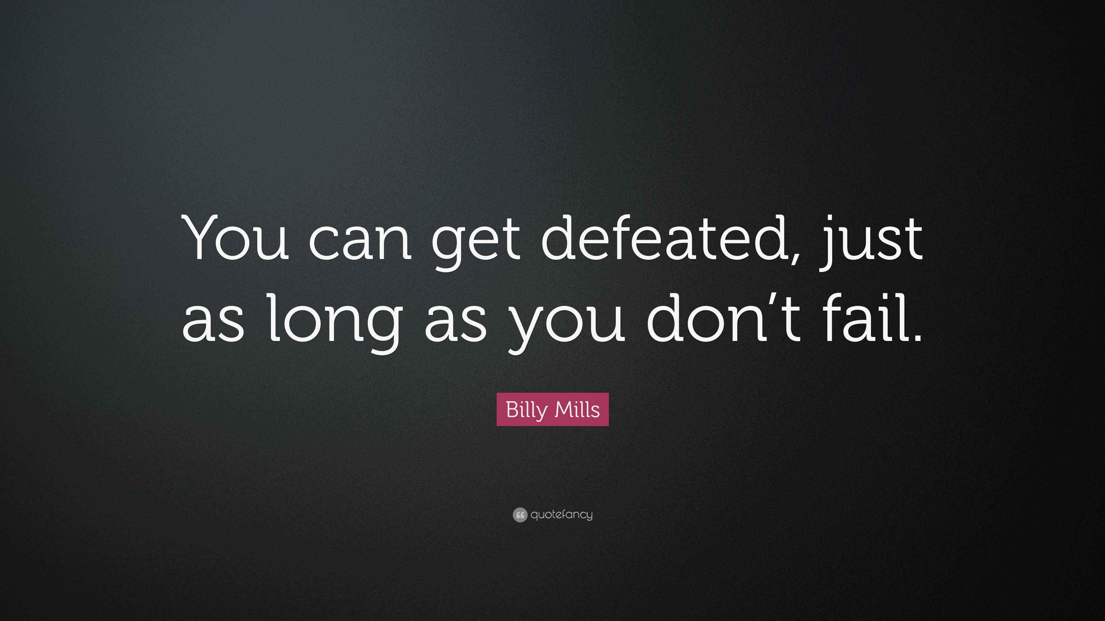 Billy Mills Quote: “You can get defeated, just as long as you don’t fail.”