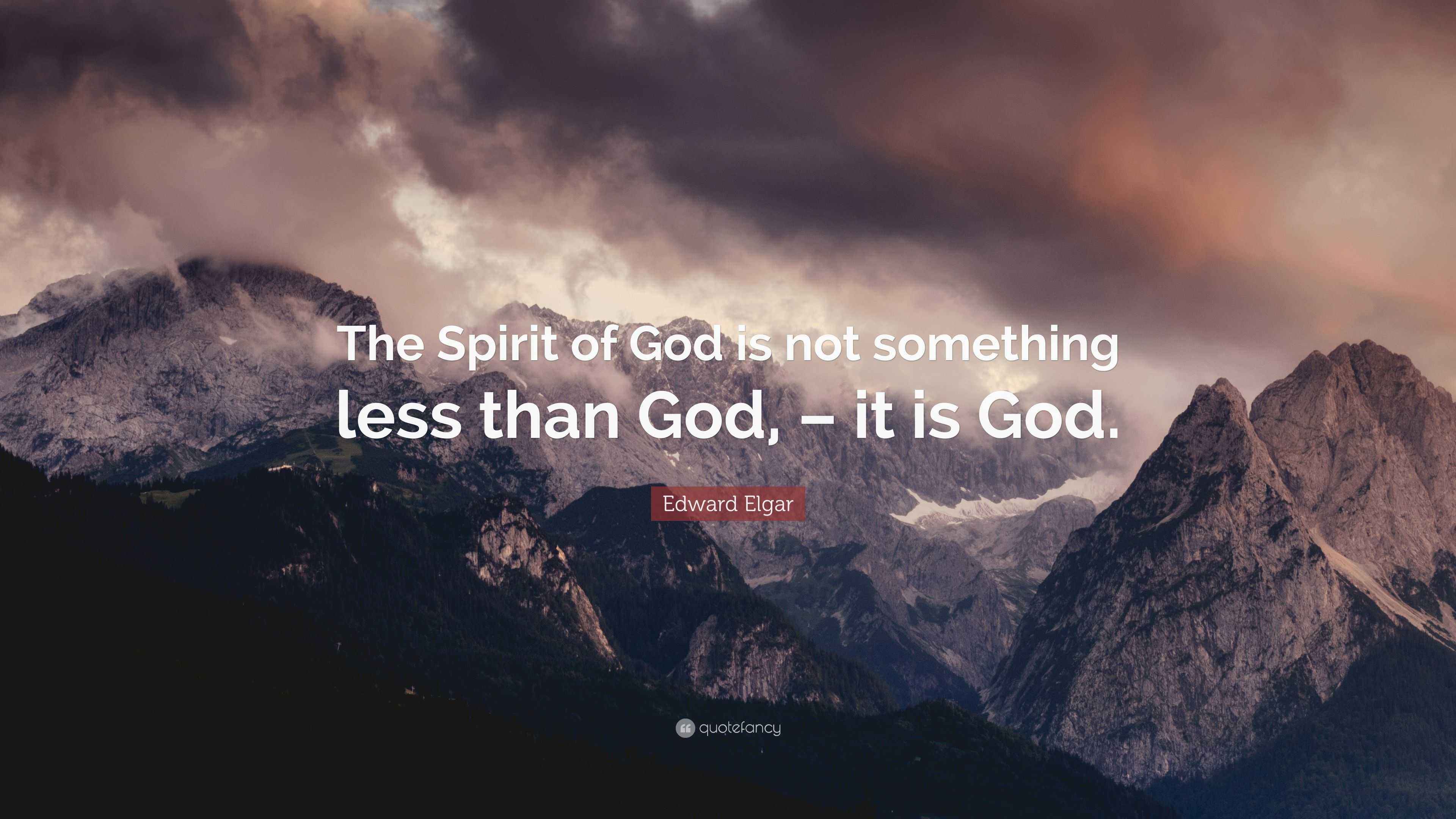 Edward Elgar Quote: “The Spirit of God is not something less than God ...
