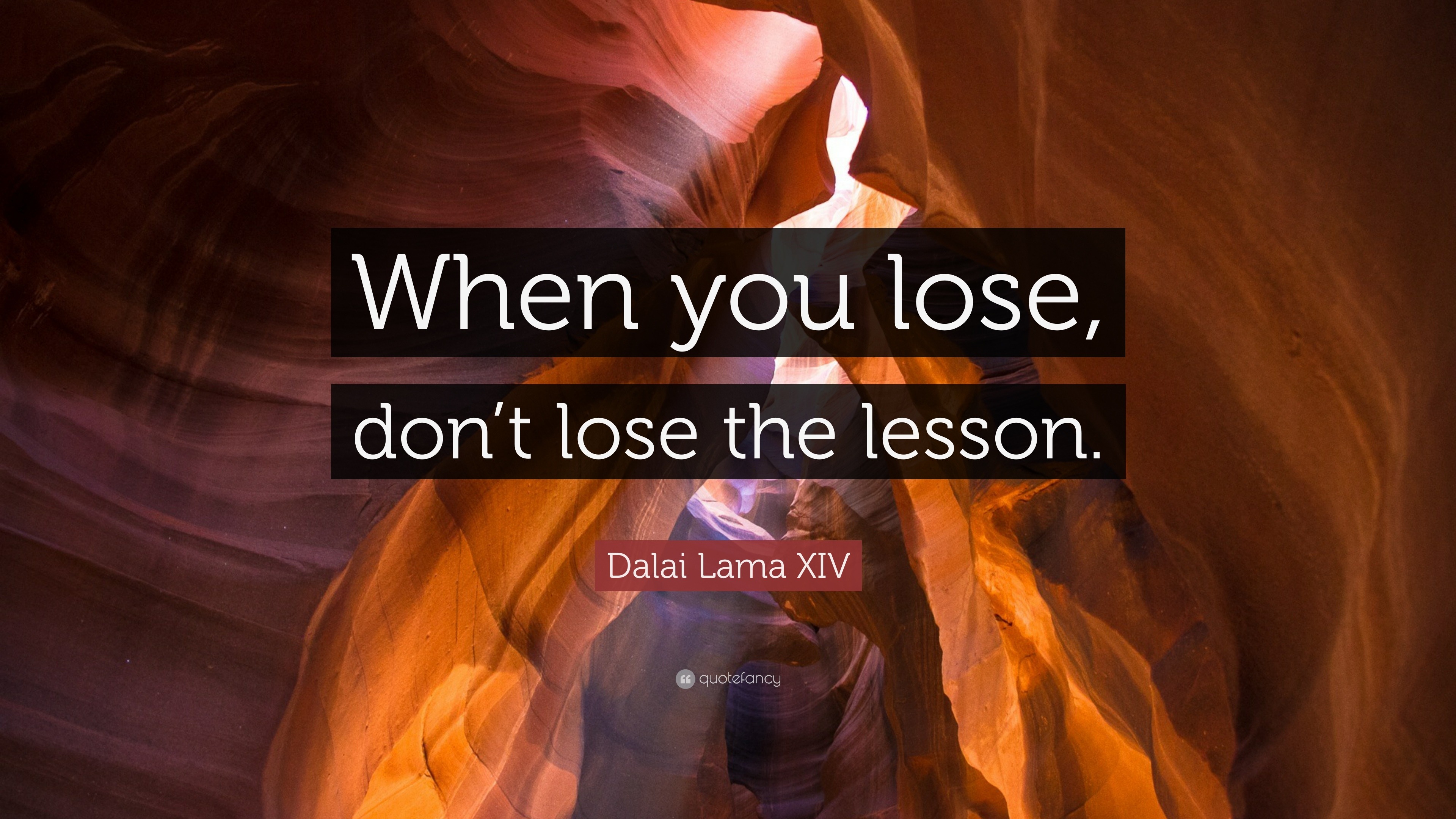 Dalai Lama XIV Quote: “When you lose, don’t lose the lesson.”