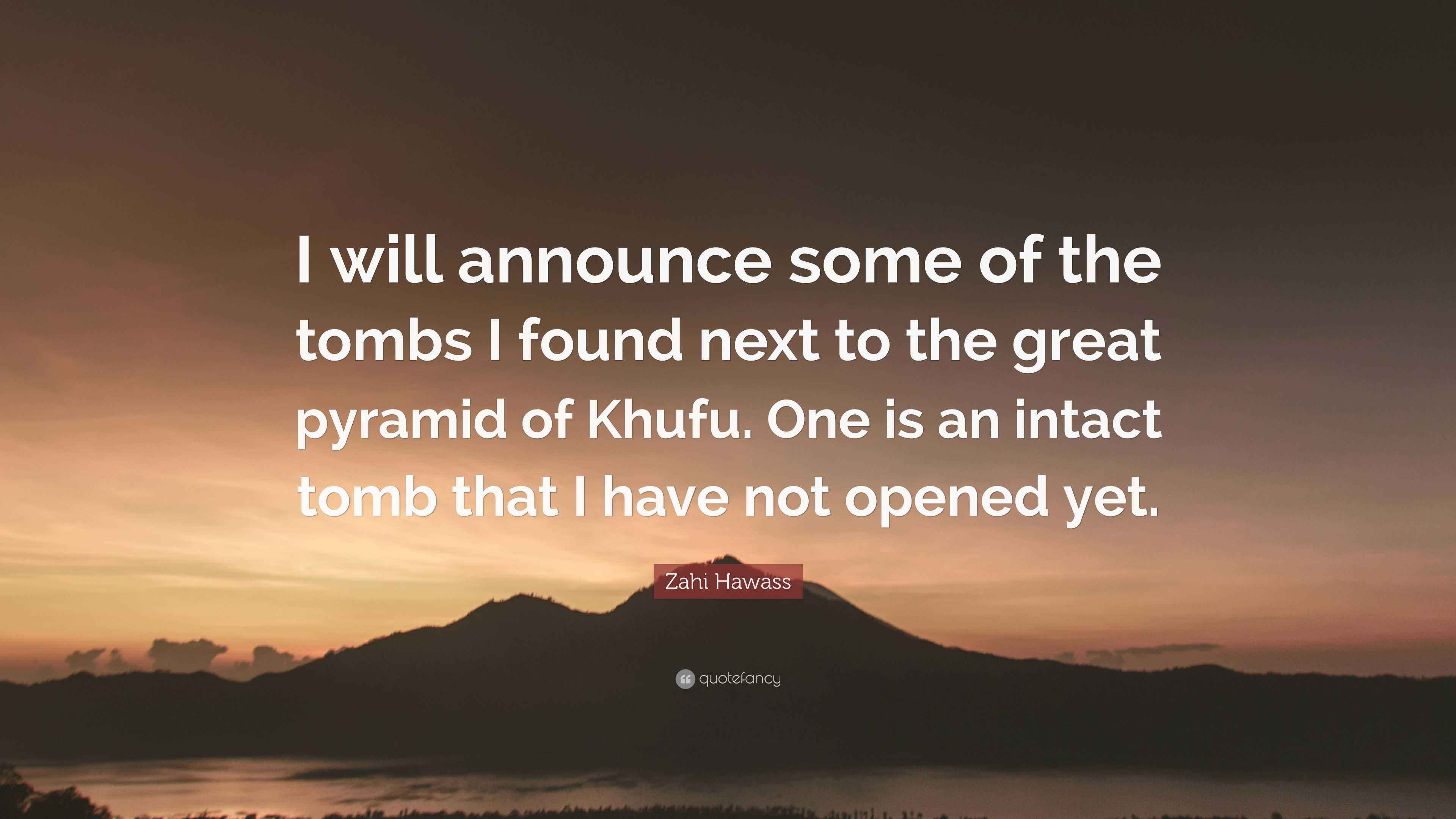 Zahi Hawass Quote: “I will announce some of the tombs I found next to ...