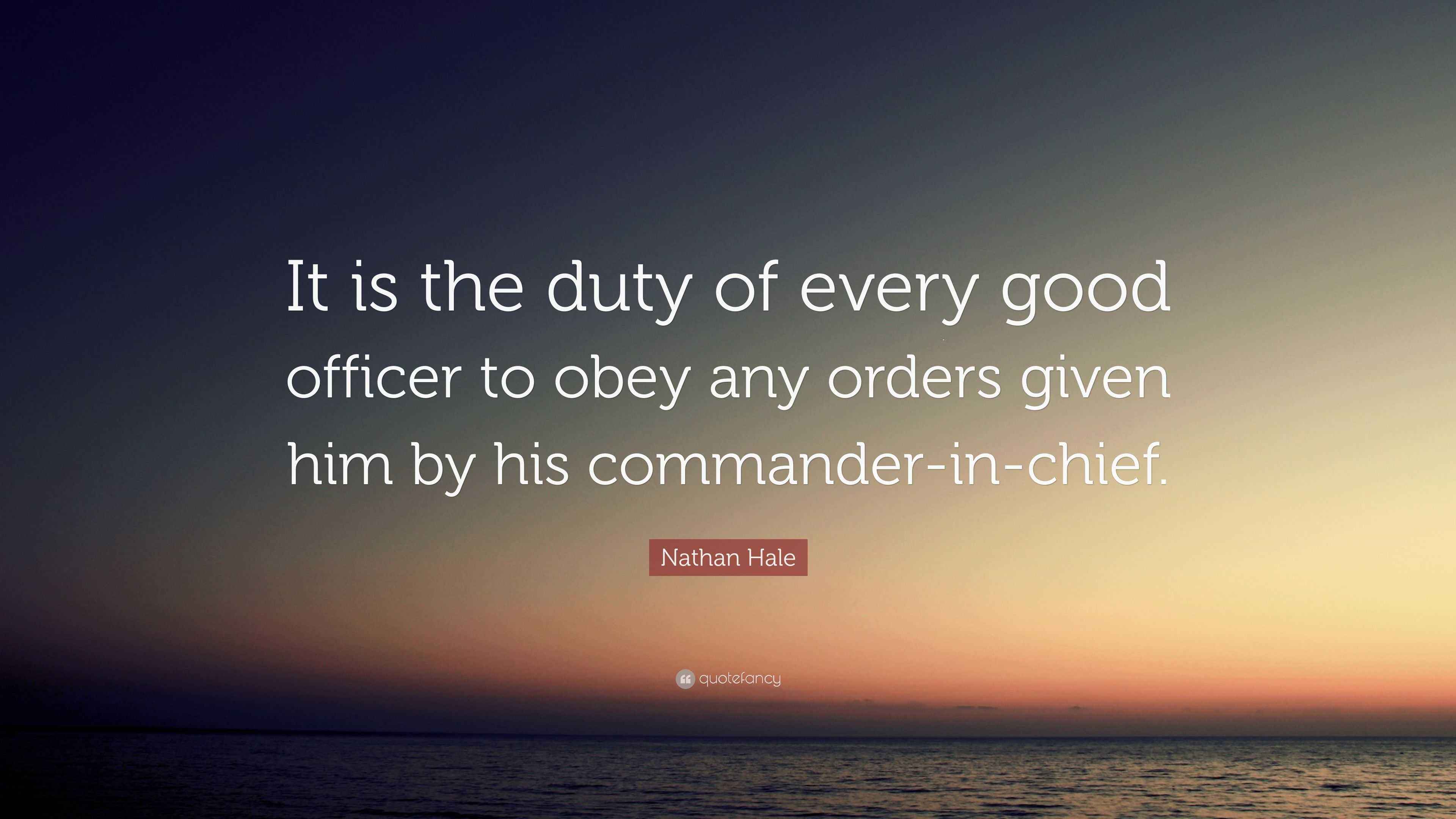 Nathan Hale Quote: “It is the duty of every good officer to obey any ...
