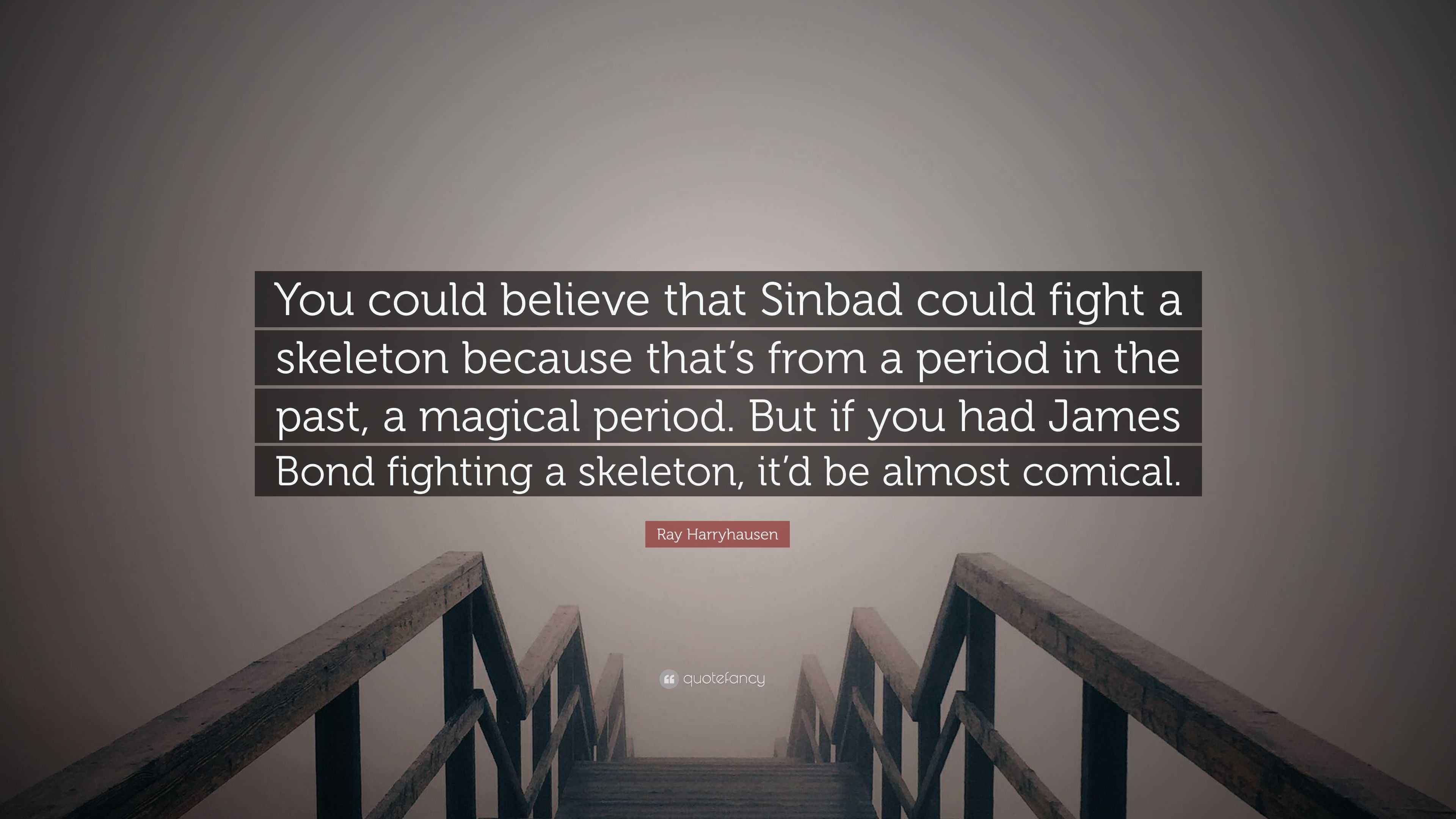 Ray Harryhausen Quote: “You could believe that Sinbad could fight a ...