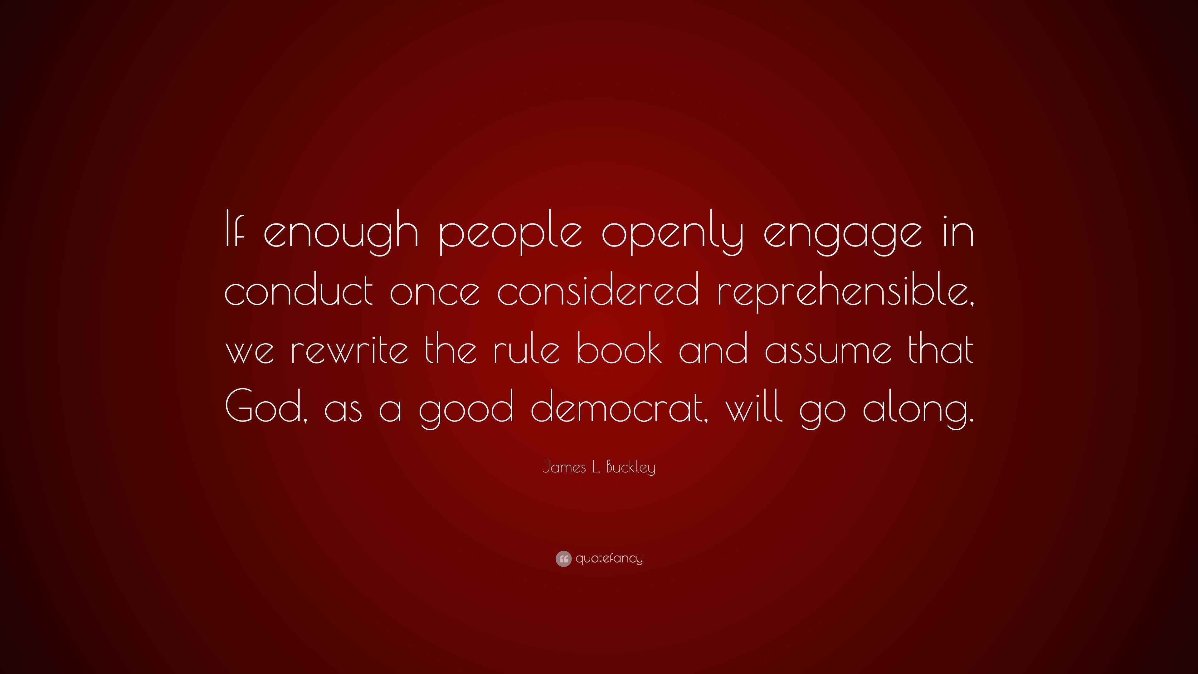 James L. Buckley Quote: “If enough people openly engage in conduct once ...