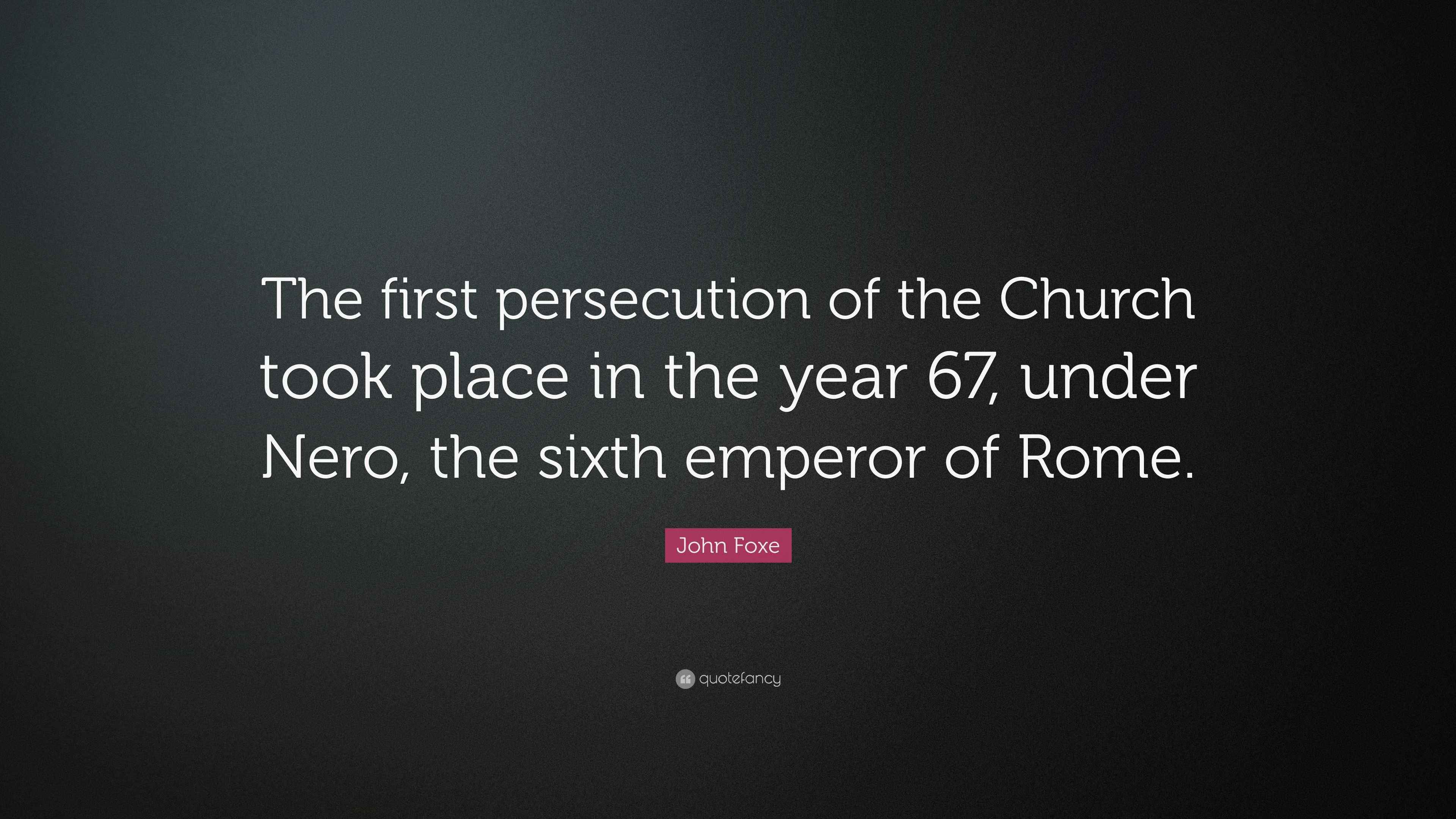 John Foxe Quote: “The first persecution of the Church took place in the ...