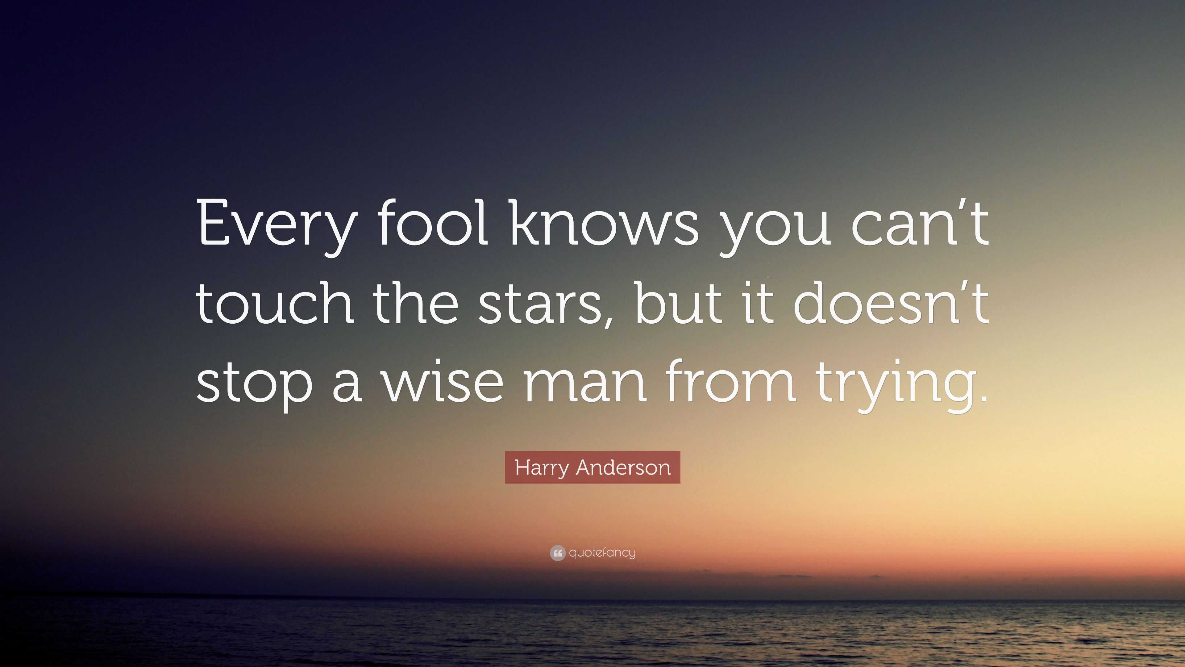 Harry Anderson Quote: “Every fool knows you can’t touch the stars, but ...