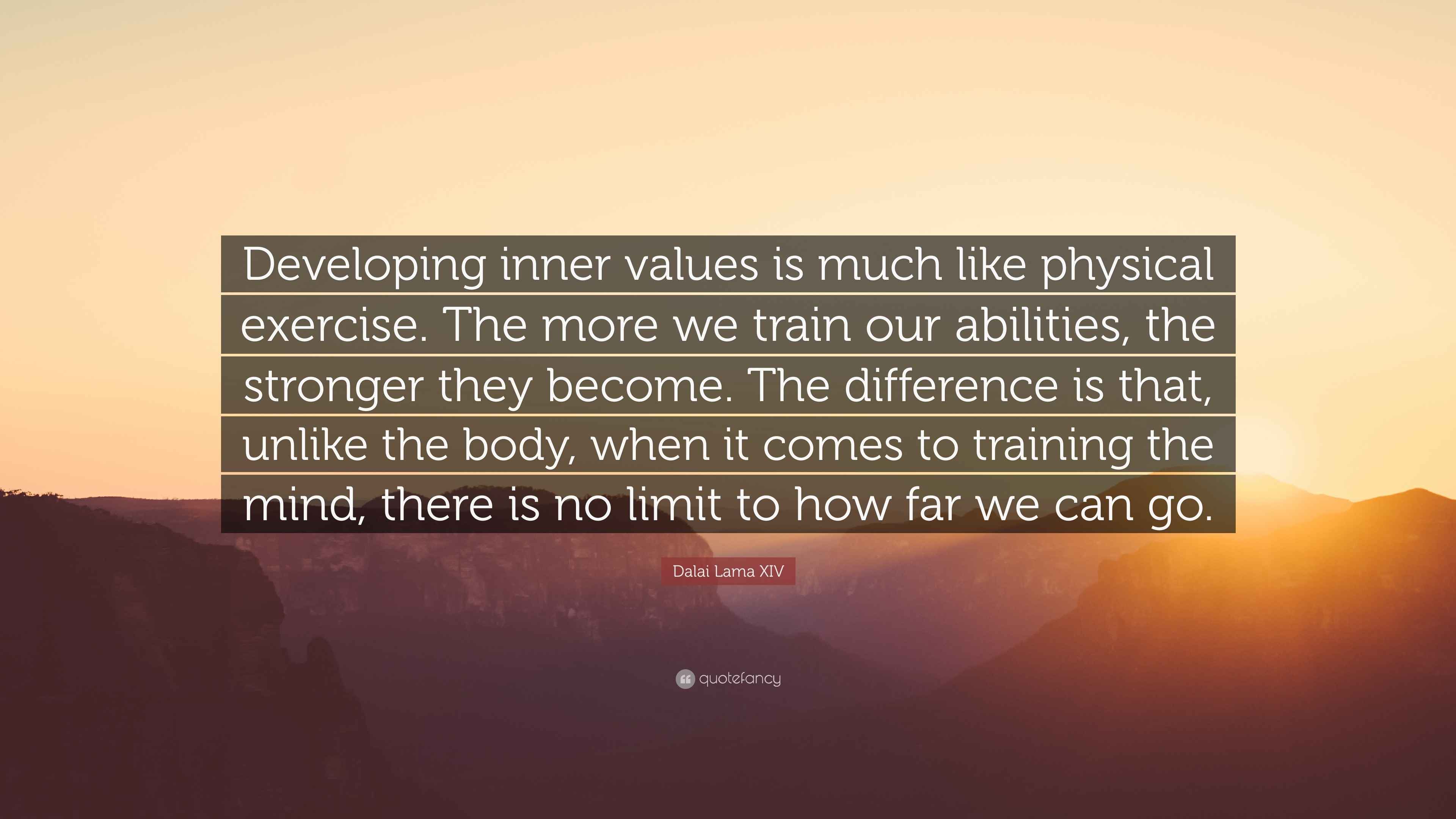 Dalai Lama XIV Quote: “Developing inner values is much like physical ...