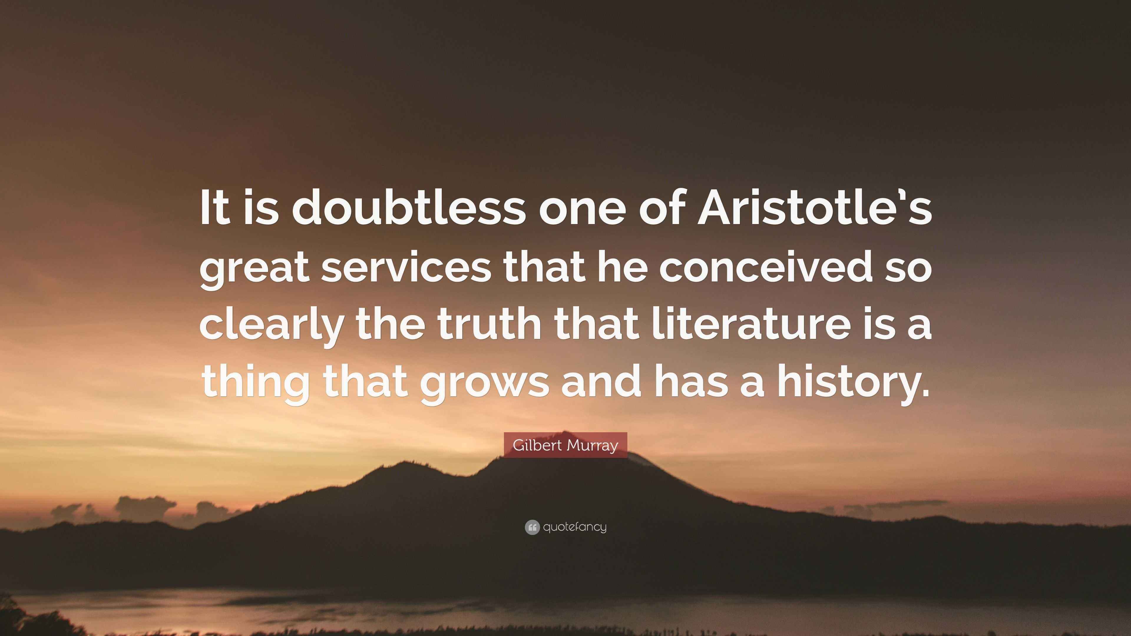 Gilbert Murray Quote: “It is doubtless one of Aristotle’s great ...