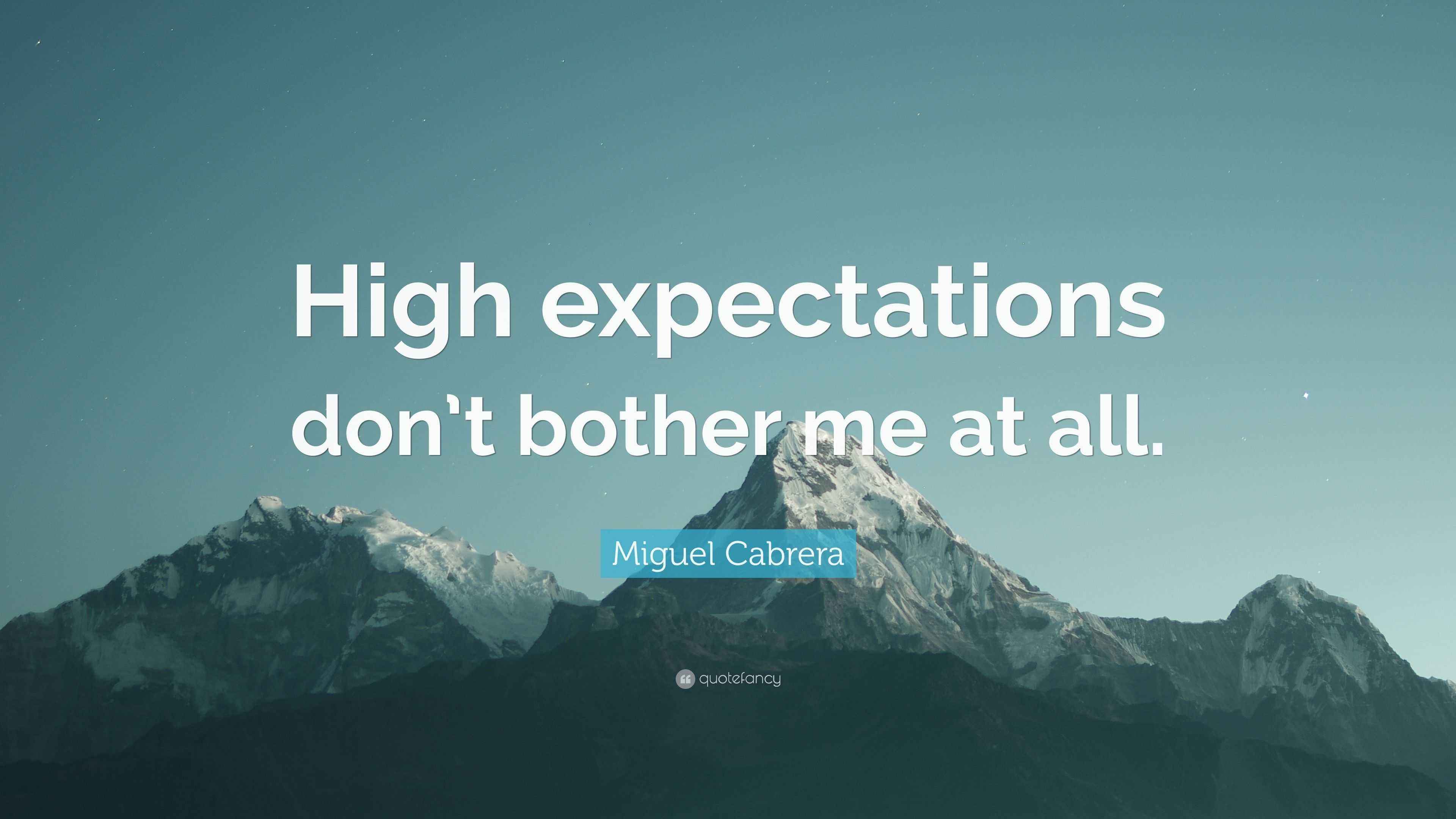Miguel Cabrera Quote: “High expectations don’t bother me at all.”