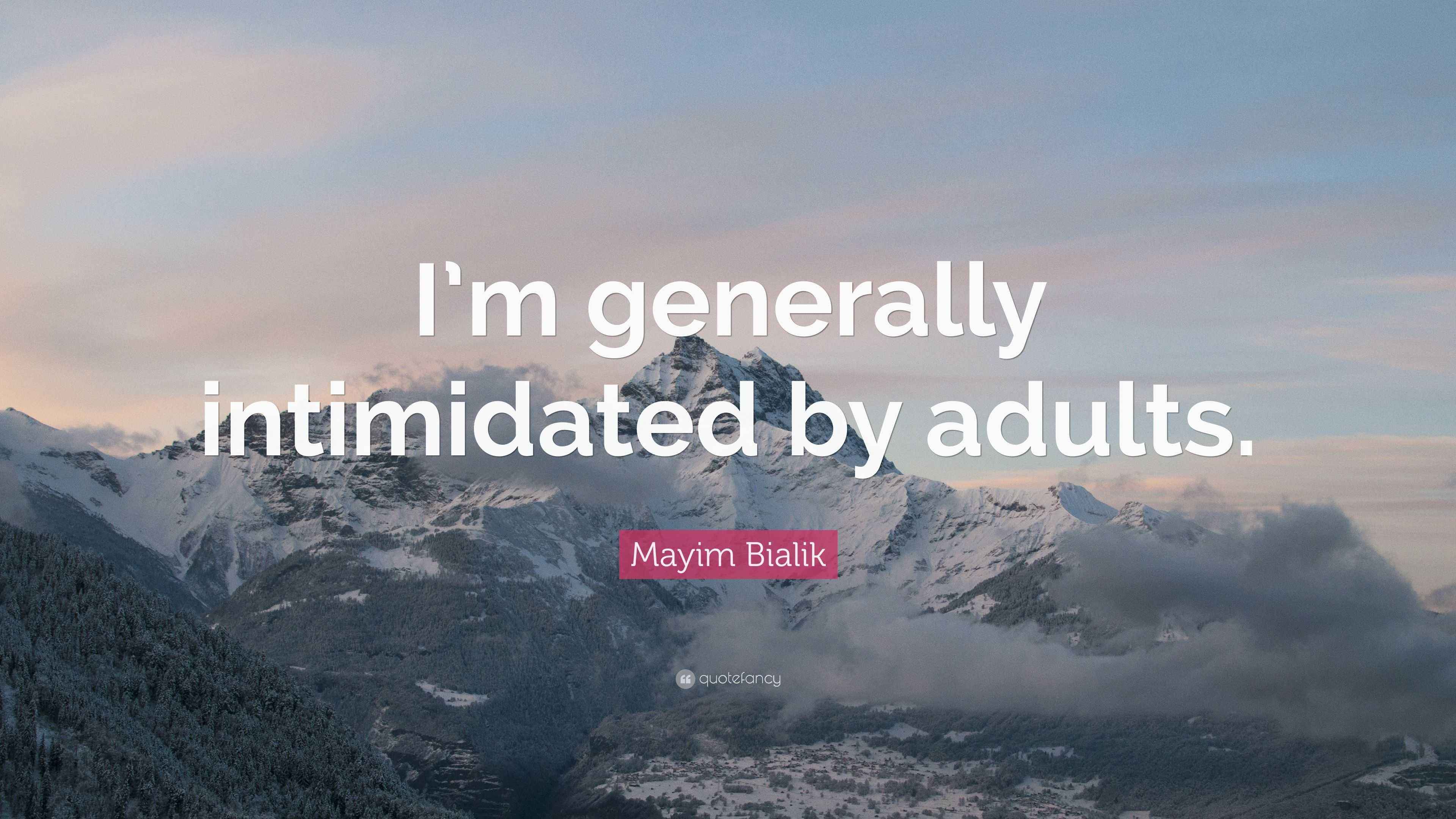 Mayim Bialik Quote: “I’m generally intimidated by adults.”