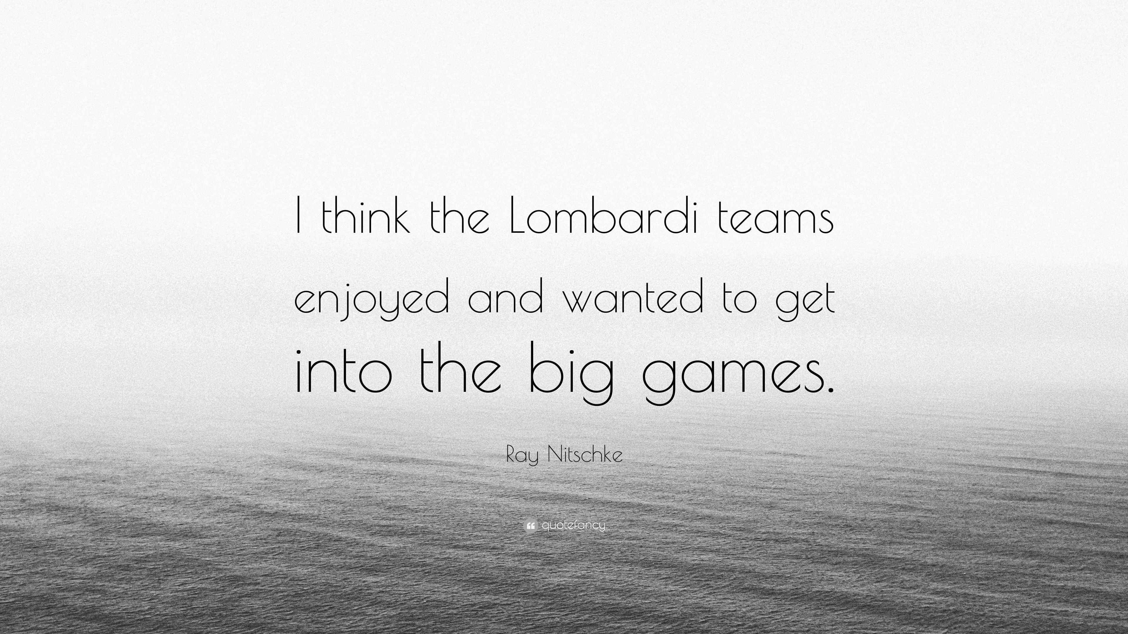 Ray Nitschke Quote: “I think the Lombardi teams enjoyed and wanted to ...