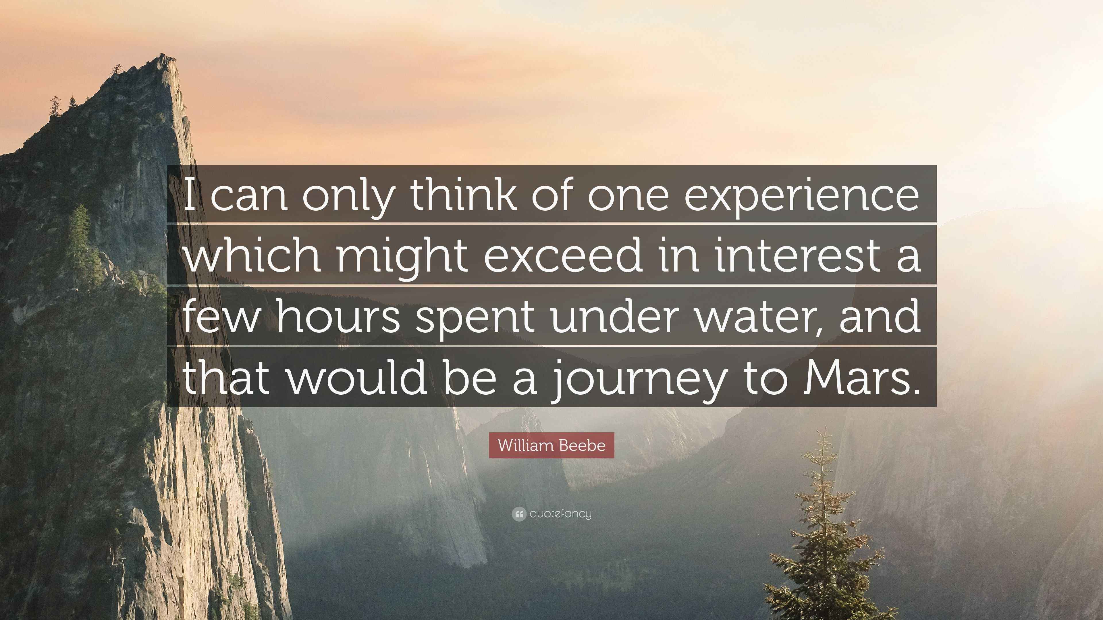 William Beebe Quote: “I can only think of one experience which might ...